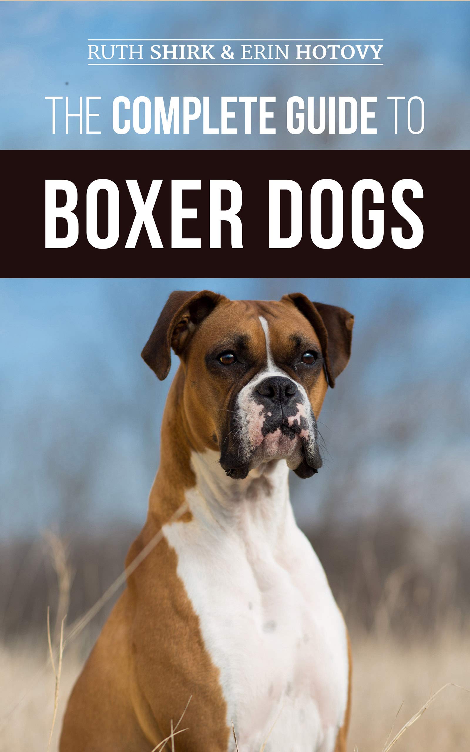 The Complete Guide to Boxer Dogs: Choosing, Raising, Training, Feeding ...