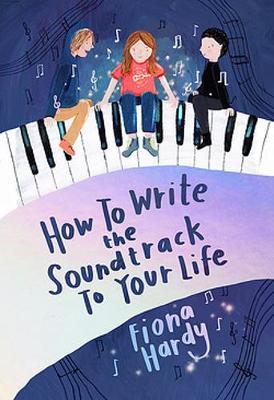 How to Write the Soundtrack to Your Life by Fiona Hardy | Goodreads