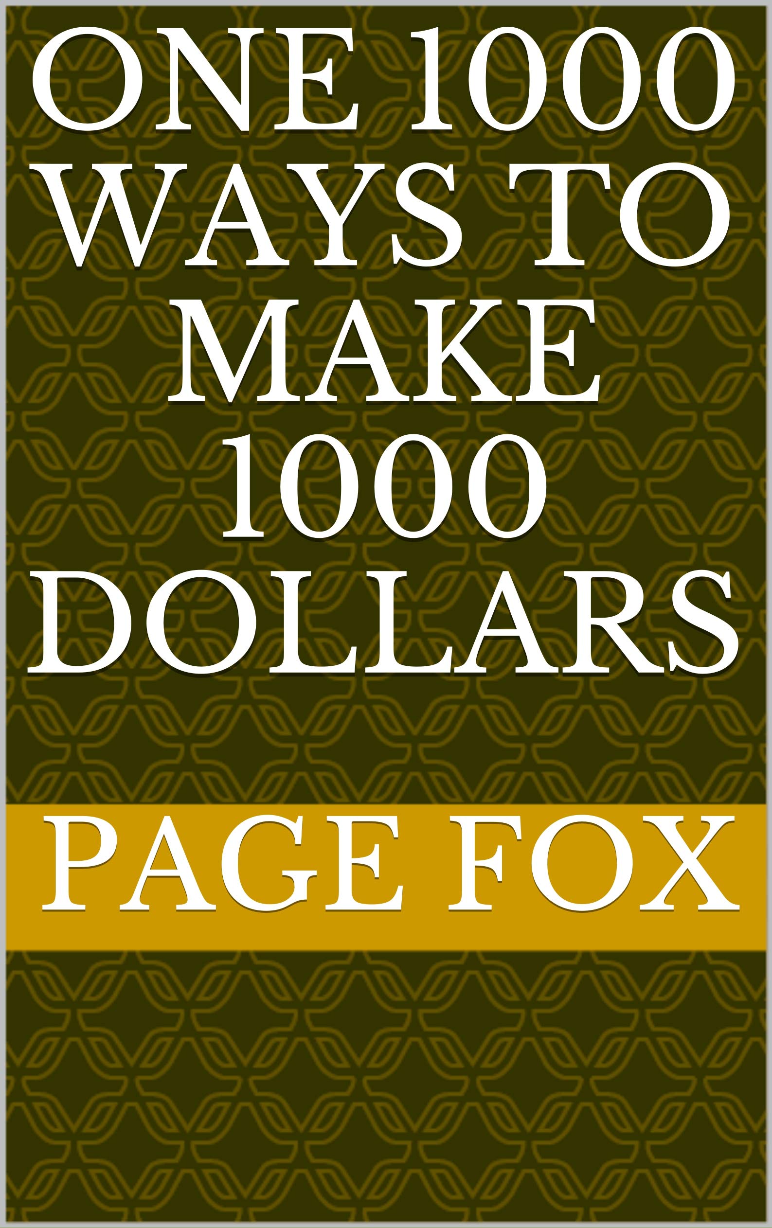 One 1000 Ways To Make 1000 Dollars By Page Fox Goodreads