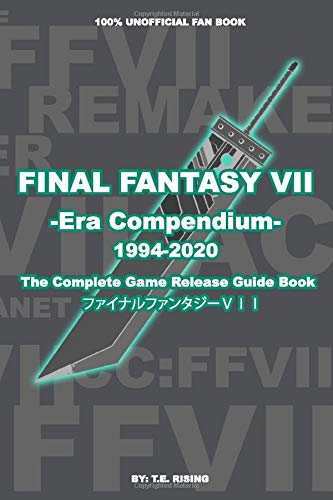 FINAL FANTASY VII: Era Compendium - The Complete Game Release Guide ...
