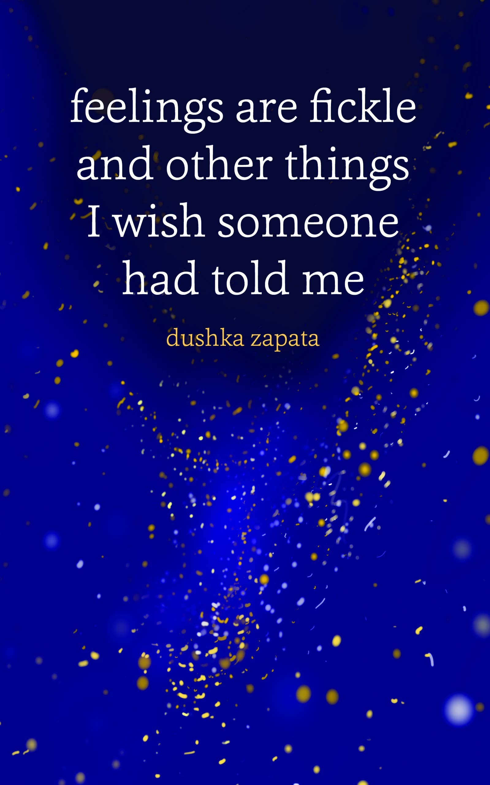 Feelings are Fickle: and Other Things I Wish Someone Had Told Me by ...