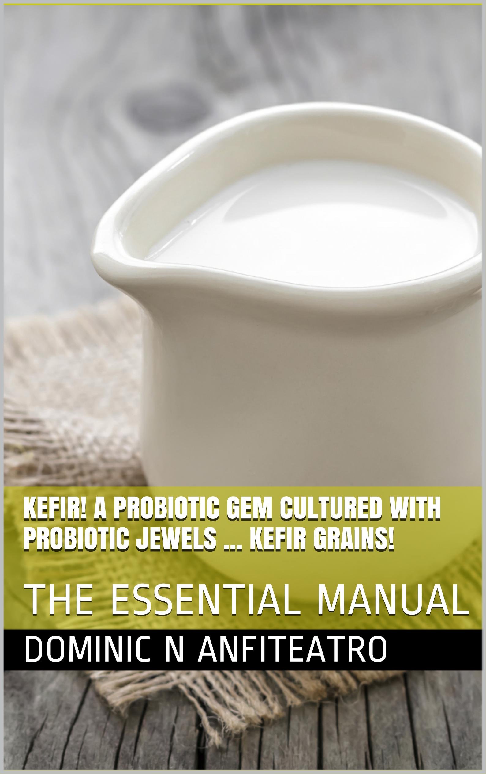 KEFIR! A PROBIOTIC GEM CULTURED WITH PROBIOTIC JEWELS ... KEFIR GRAINS ...
