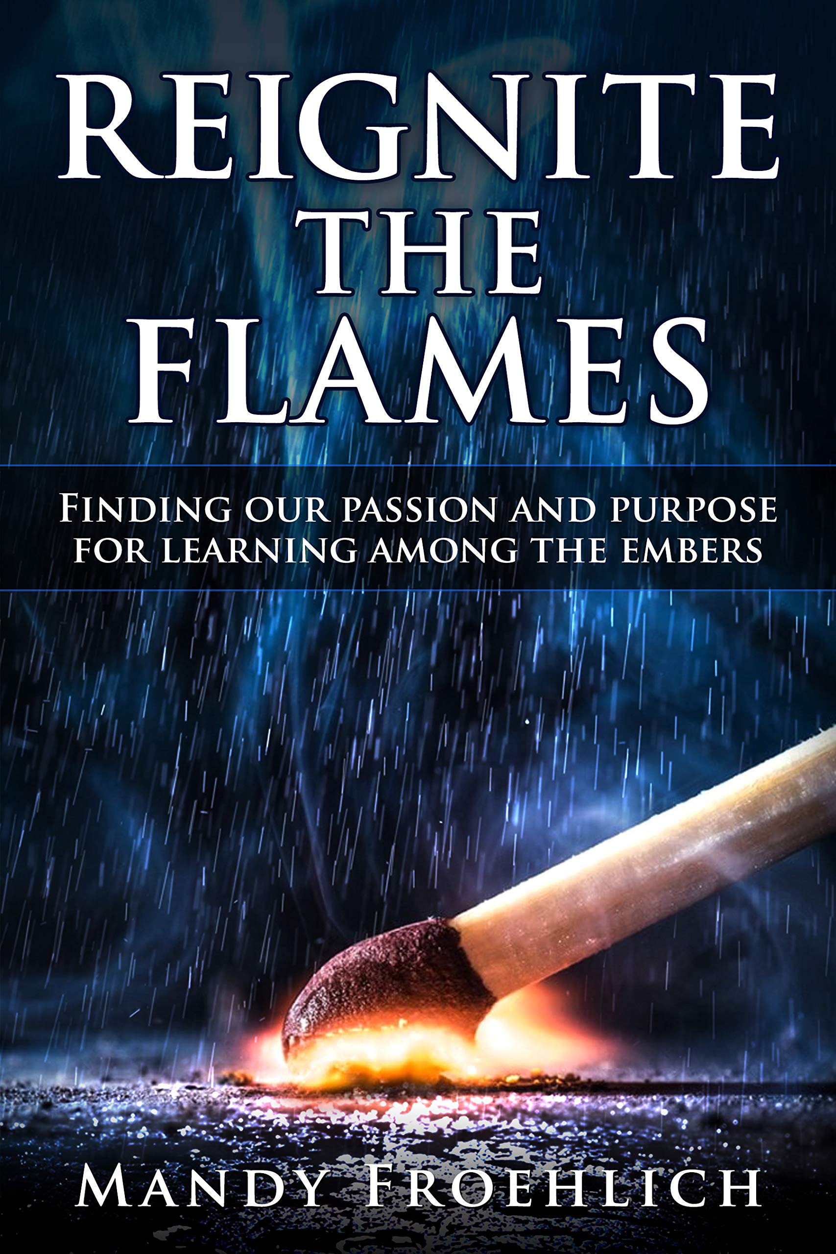 Reignite the Flames: Finding our passion and purpose for learning among ...