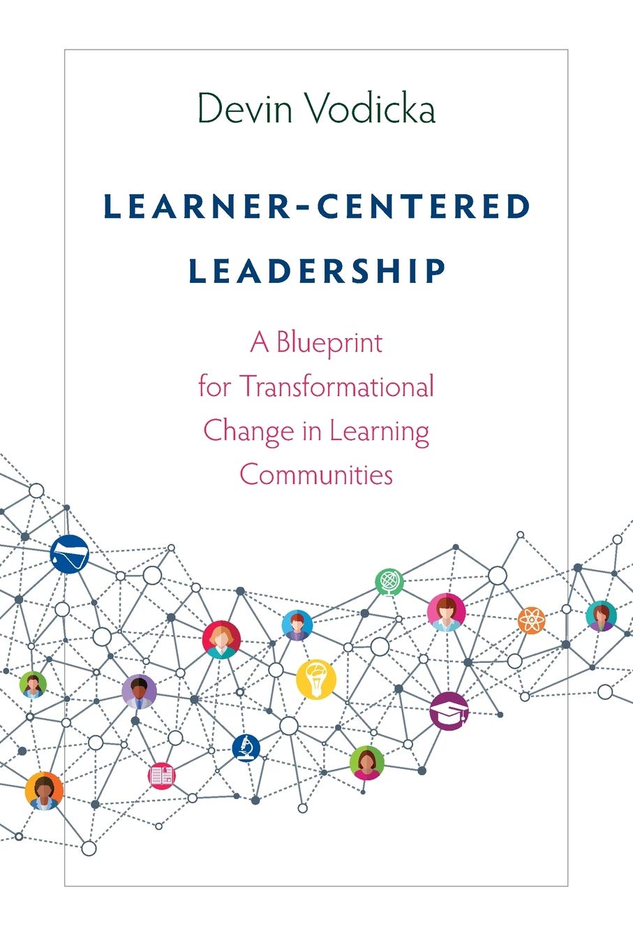 Learner-Centered Leadership: A Blueprint for Transformational Change in Learning Communities by ...
