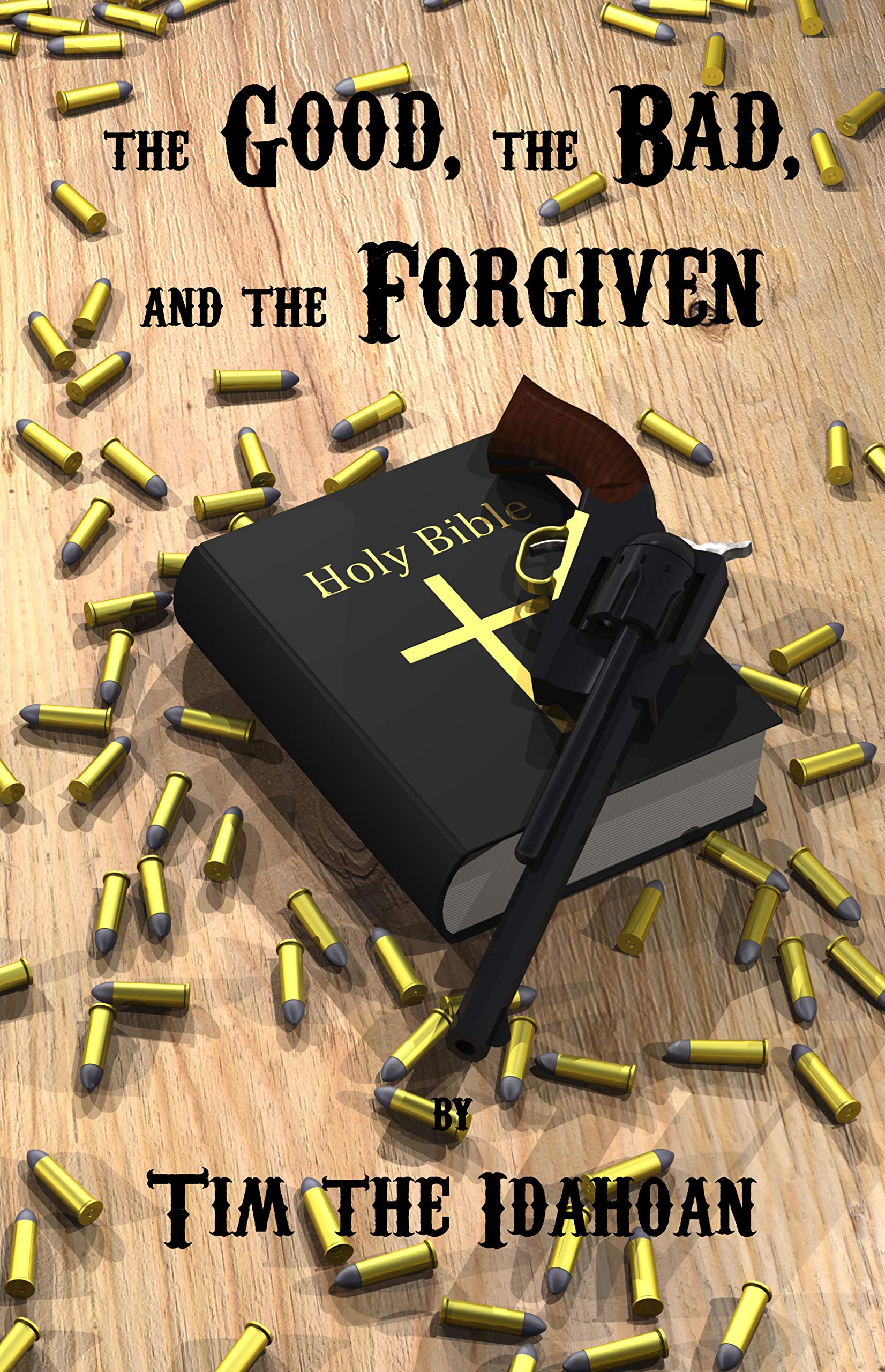 The Good, the Bad, and the Forgiven by Tim the Idahoan | Goodreads