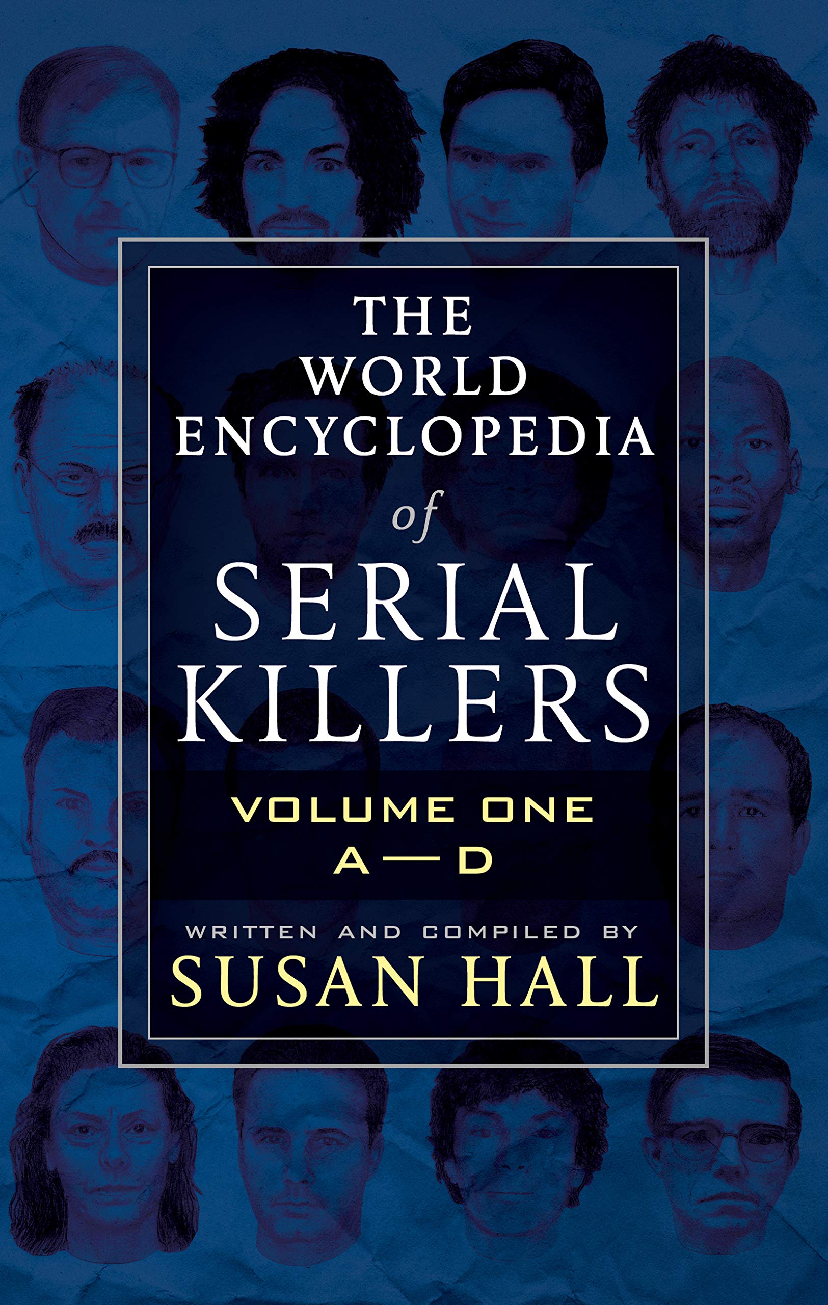 The World Encyclopedia Of Serial Killers: Volume One A-D by Susan Hall ...