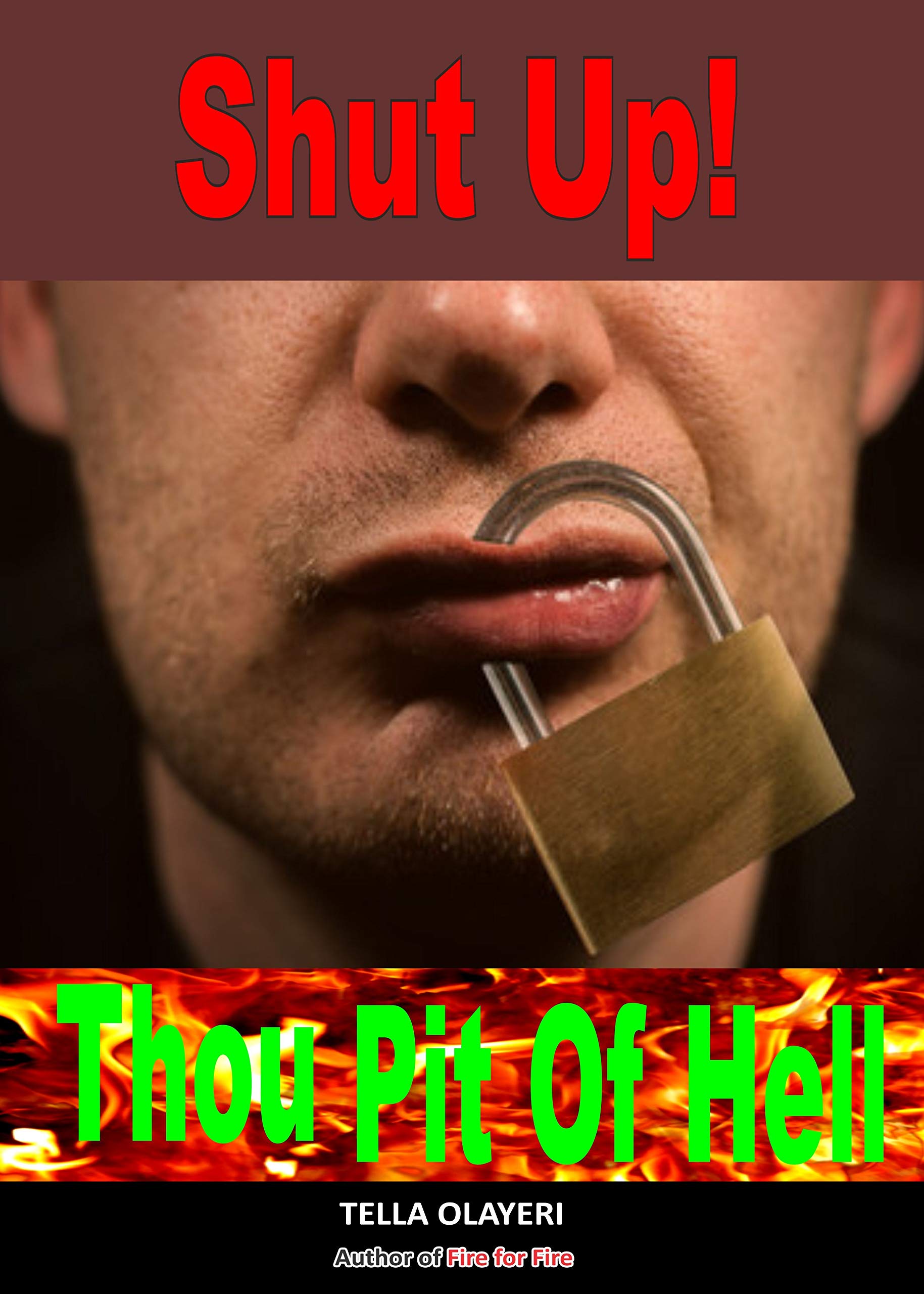 Shut Up! Thou Pit Of Hell by Tella Olayeri | Goodreads