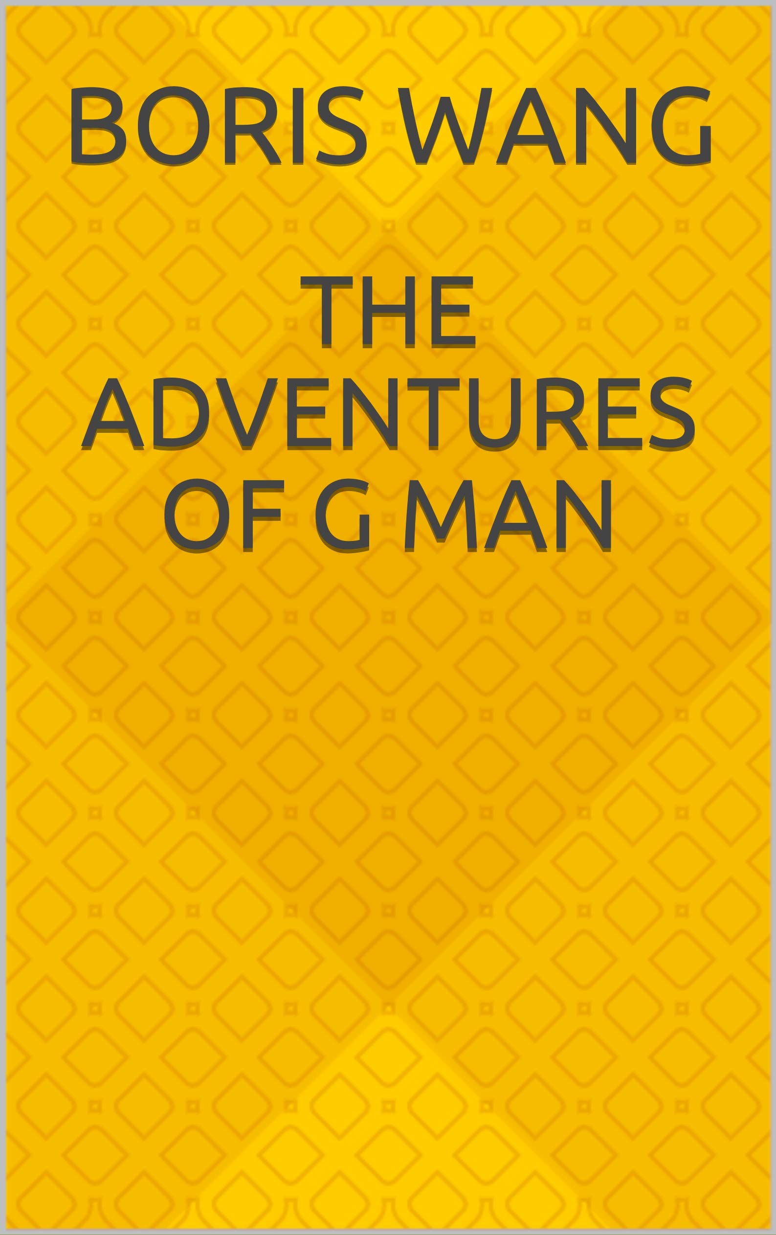The Adventures of G Man by Boris Wang | Goodreads