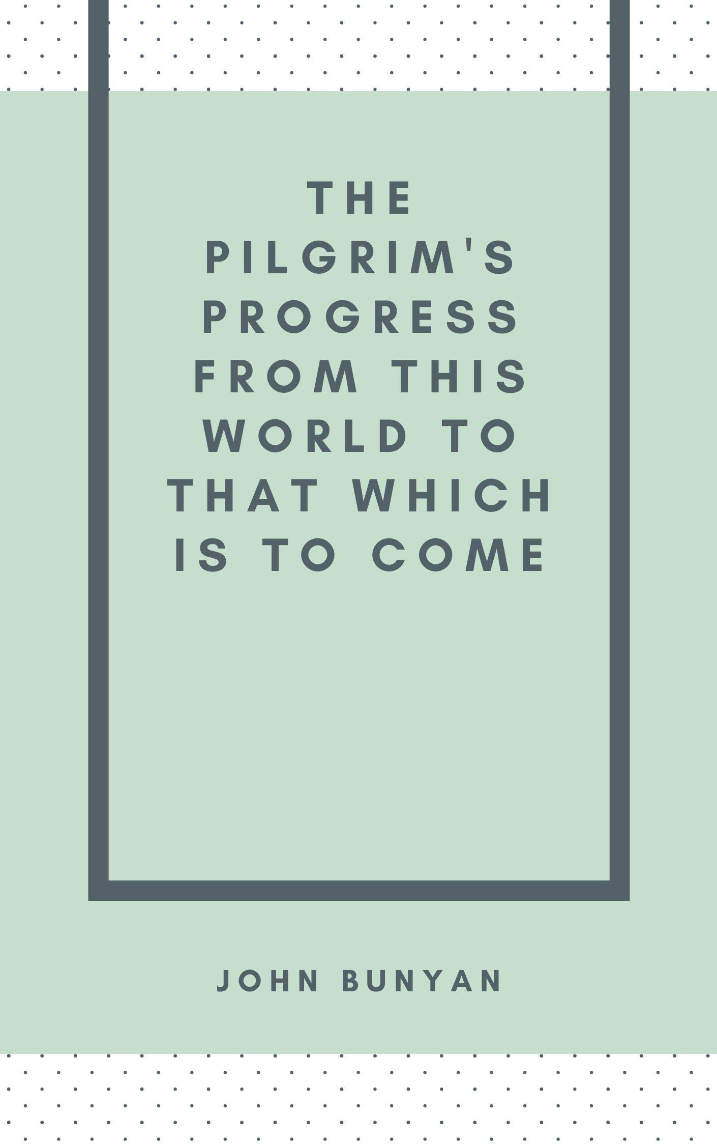 The Pilgrim's Progress from this world to that which is to come by John ...