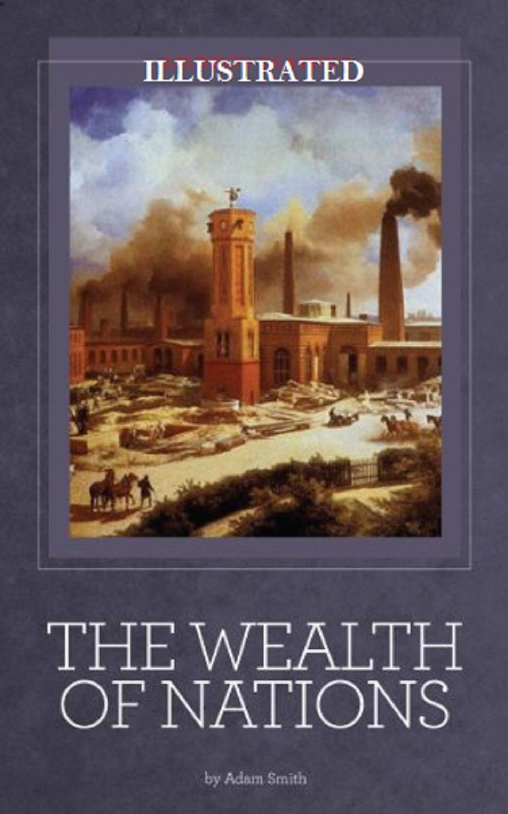 The Wealth of Nations Illustrated by Adam Smith | Goodreads