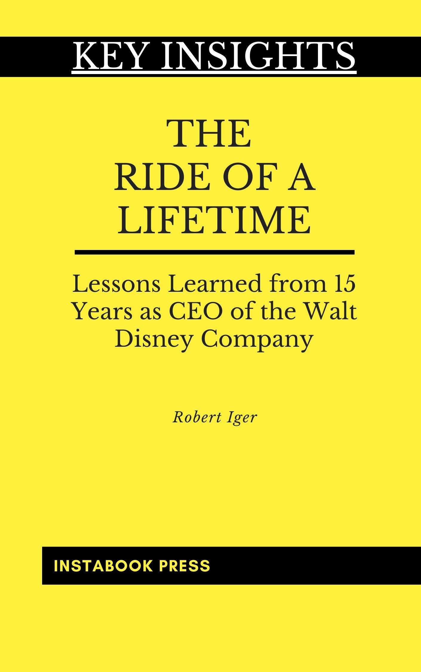 Key Insights: The Ride of a Lifetime: Lessons Learned from 15 Years as ...