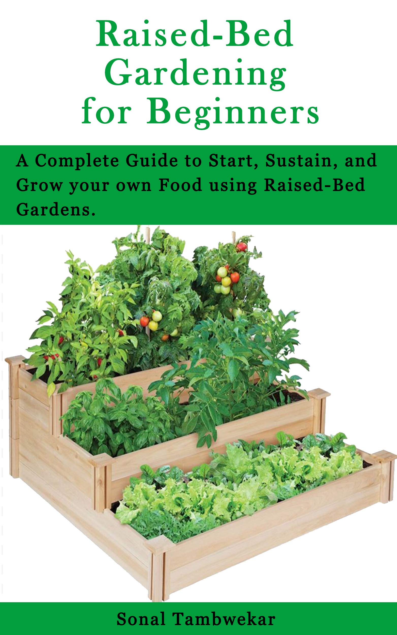 Raised-Bed Gardening for Beginners: A Complete Guide to Start, Sustain ...