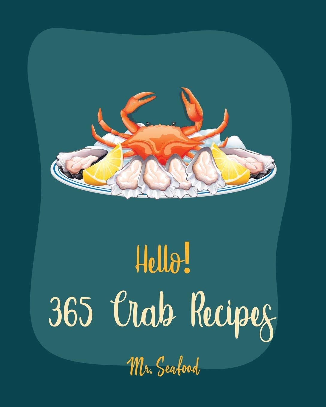 Hello! 365 Crab Recipes: Best Crab Cookbook Ever For Beginners [Book 1 ...