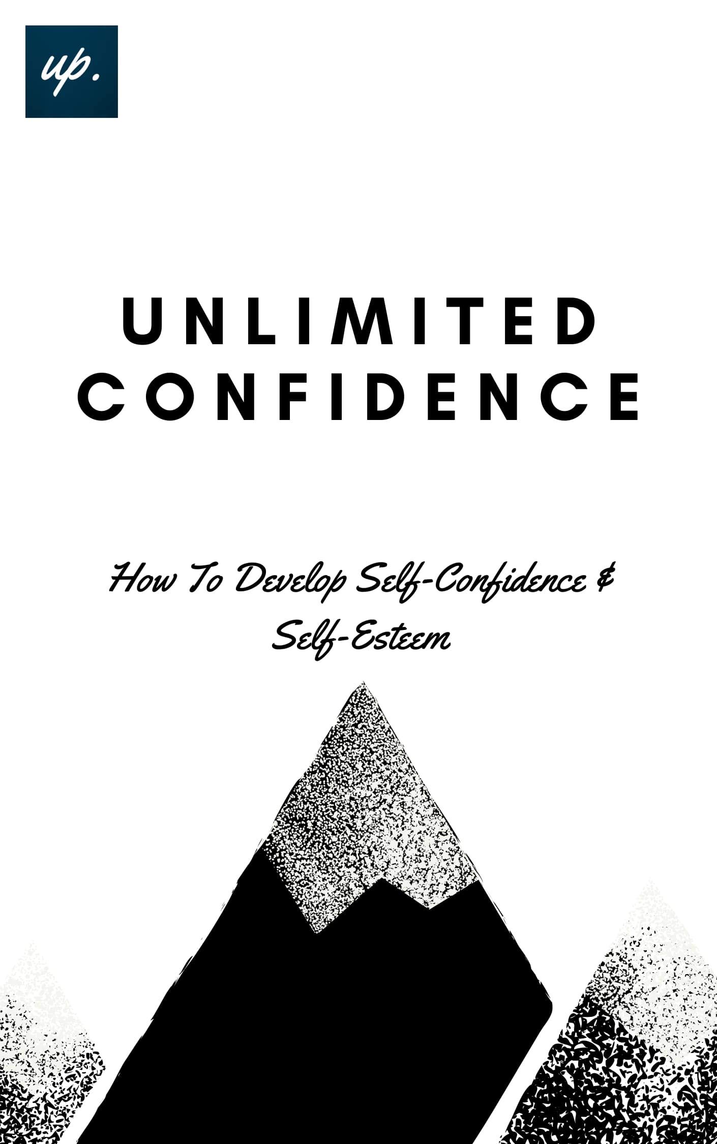 Unlimited Confidence: How To Develop Self-Confidence And Self-Esteem by A. Naseri Tabana | Goodreads