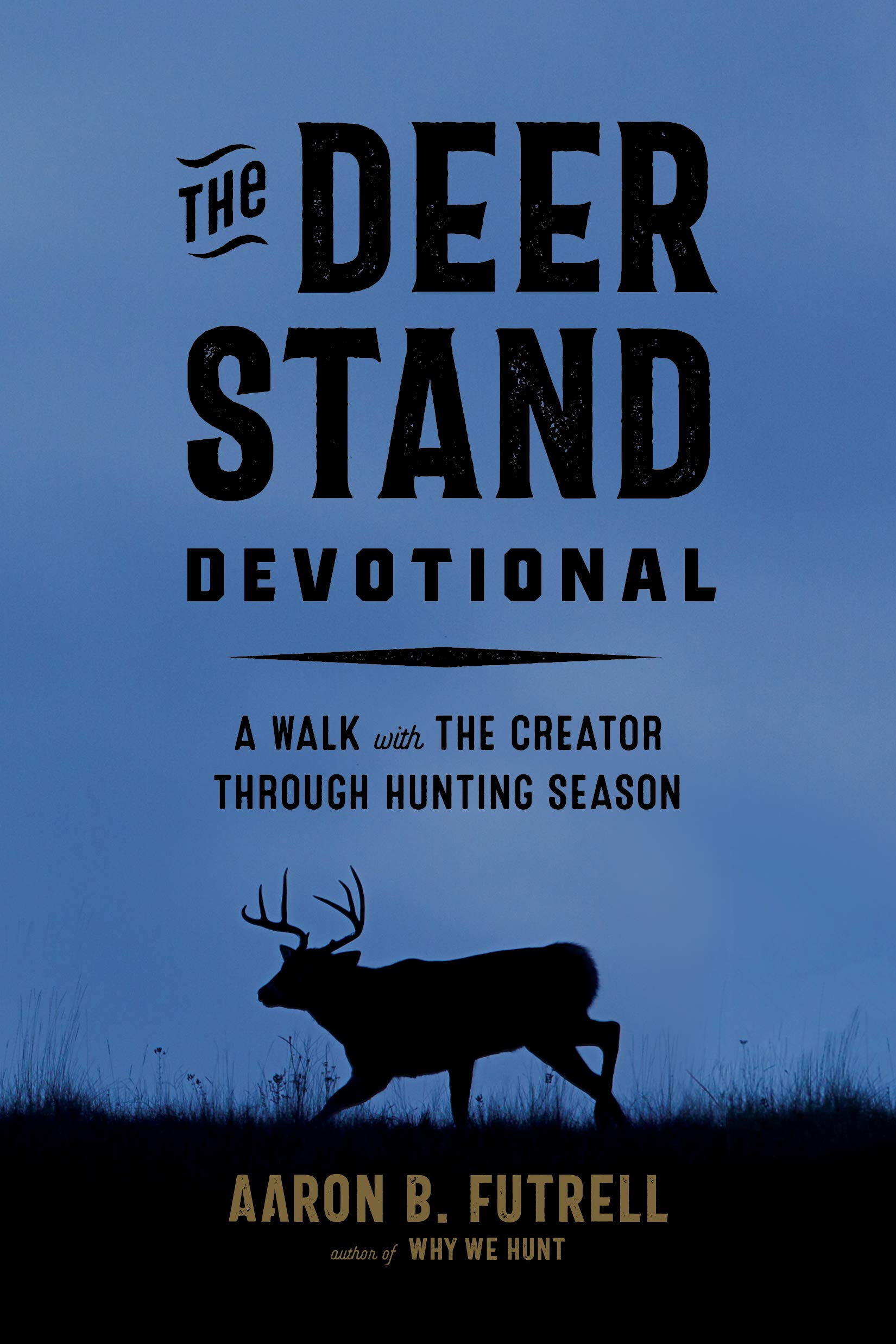 The Deer Stand Devotional: A Walk with the Creator Through Hunting ...