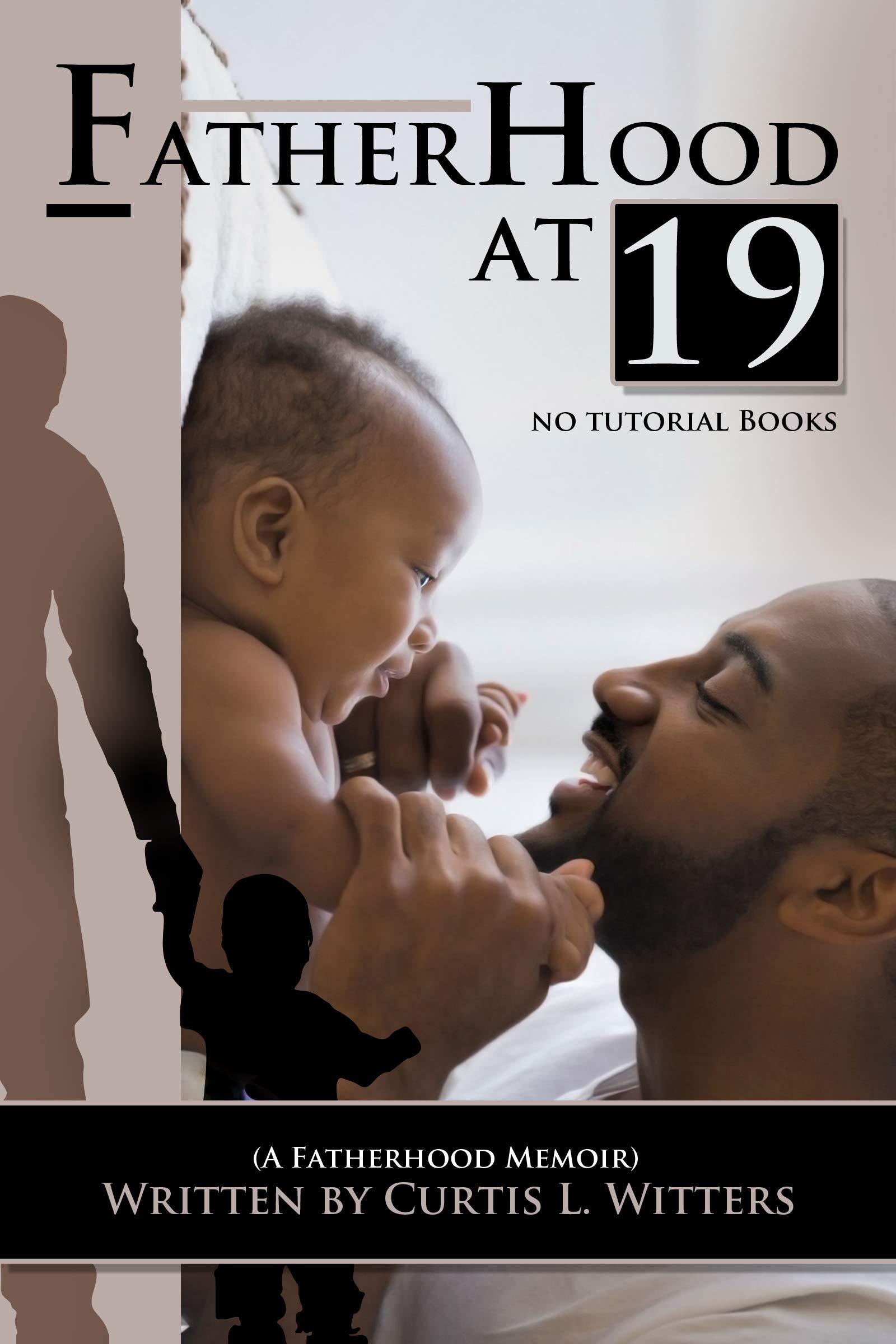 Fatherhood at 19... No Tutorial Books: A memoir about Fatherhood. by ...