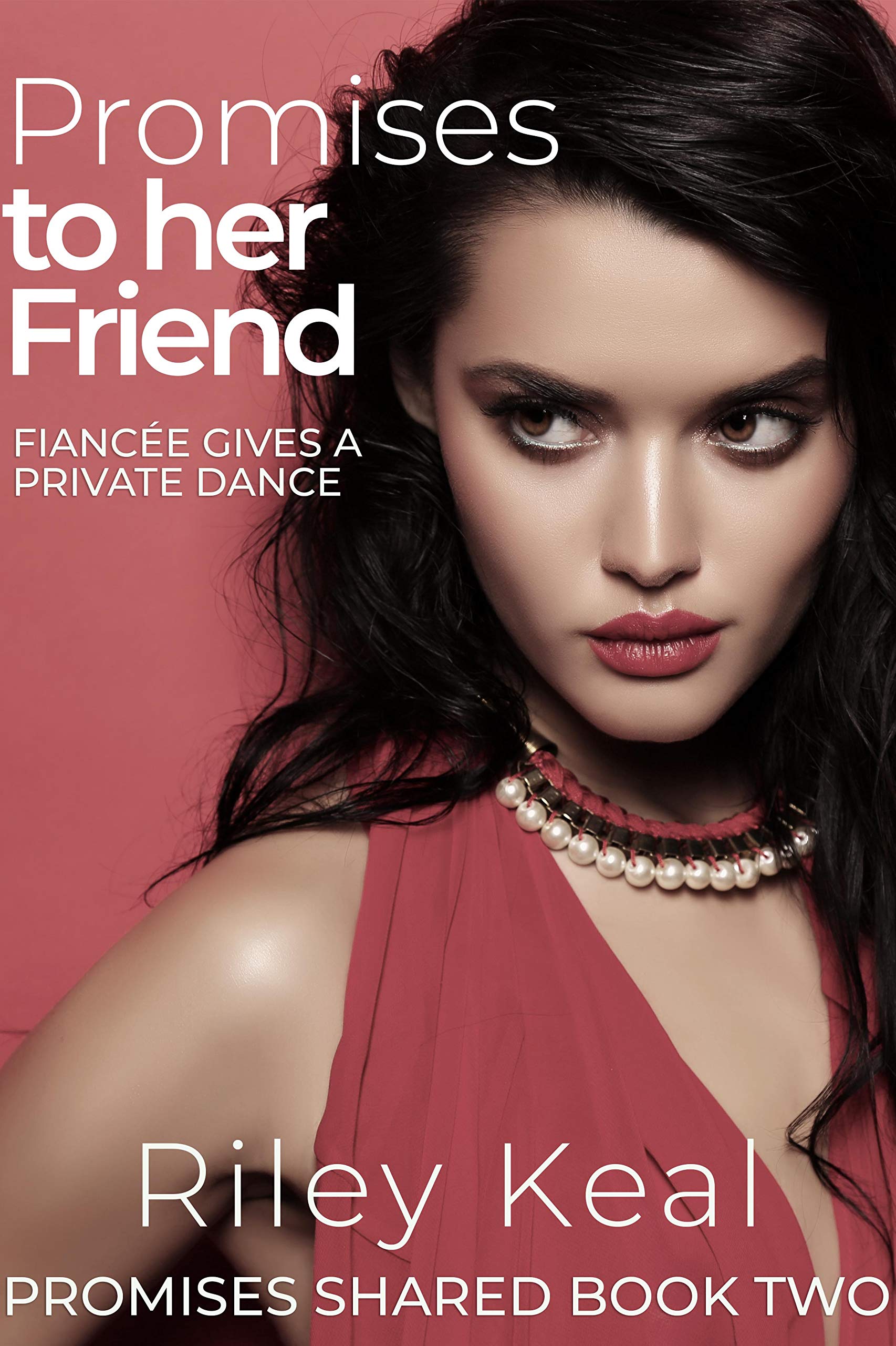 Promises to Her Friend: Fiancée Gives a Private Dance by Riley Keal | Goodreads