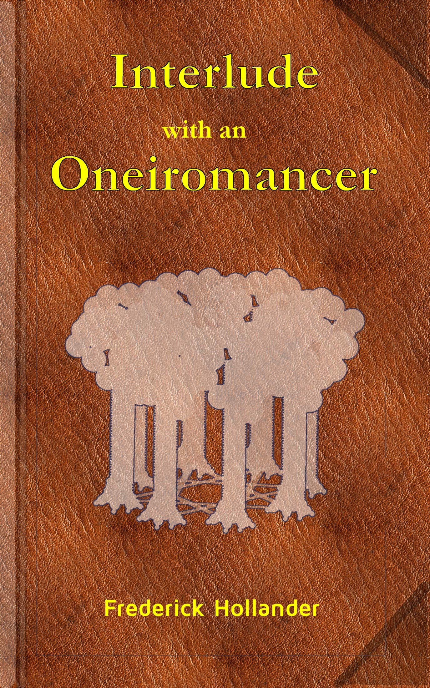 Interlude with an Oneiromancer: (A Romance) by Frederick Hollander ...