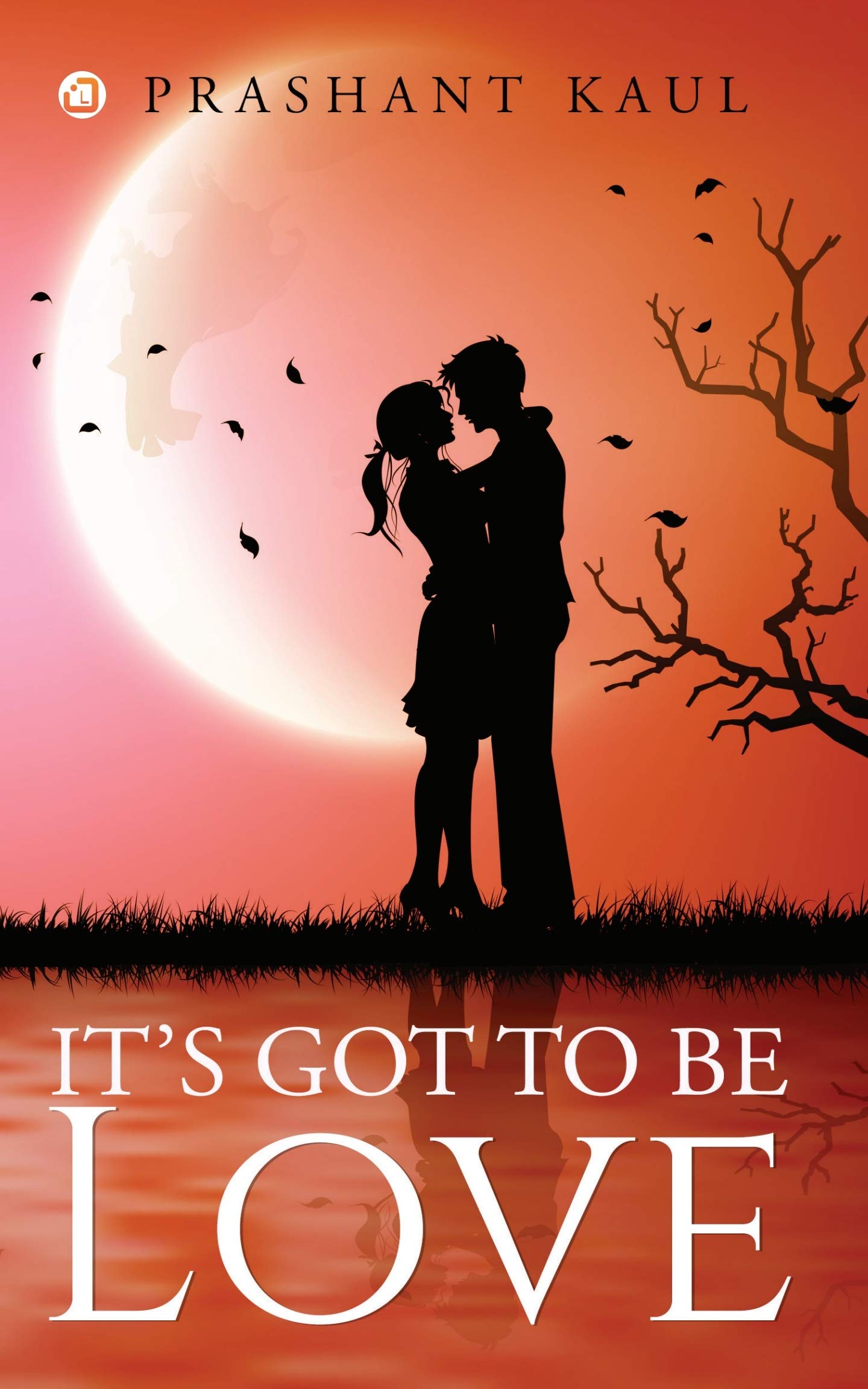 It's Got to be Love by Prashant Kaul | Goodreads