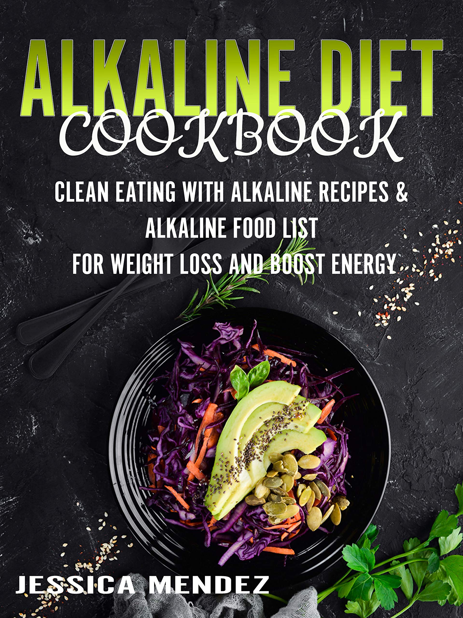 Alkaline Diet Cookbook: Clean Eating with Alkaline Recipes & Alkaline ...