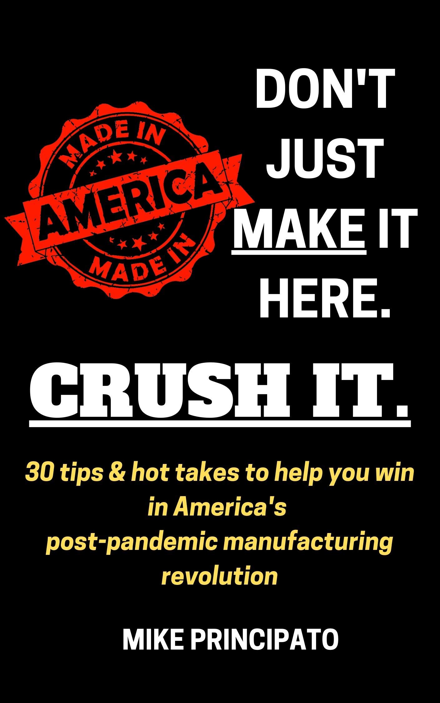 DON'T JUST MAKE IT HERE. CRUSH IT.: 30 tips & hot takes to help you win ...