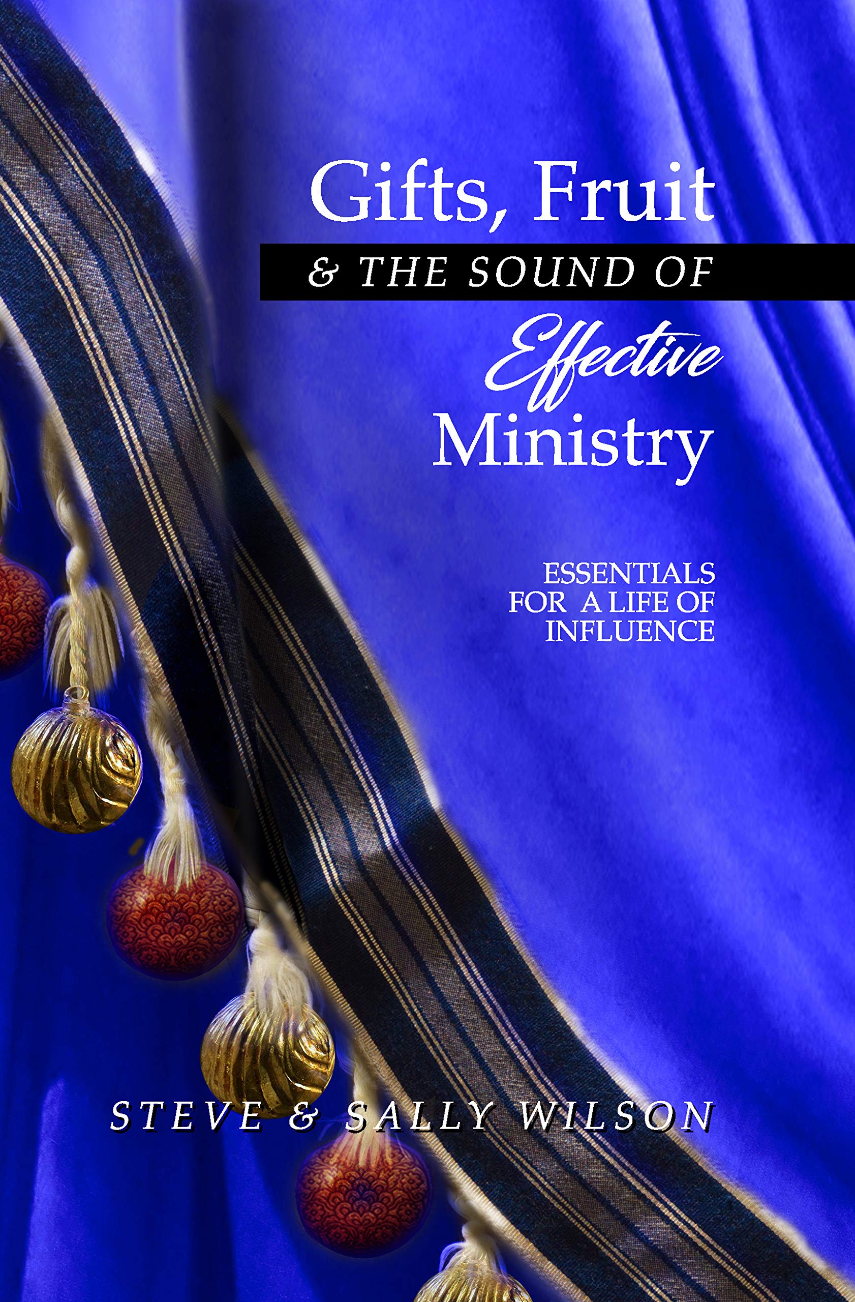Gifts, Fruit and the Sound of Effective Ministry: Essentials for a Life ...