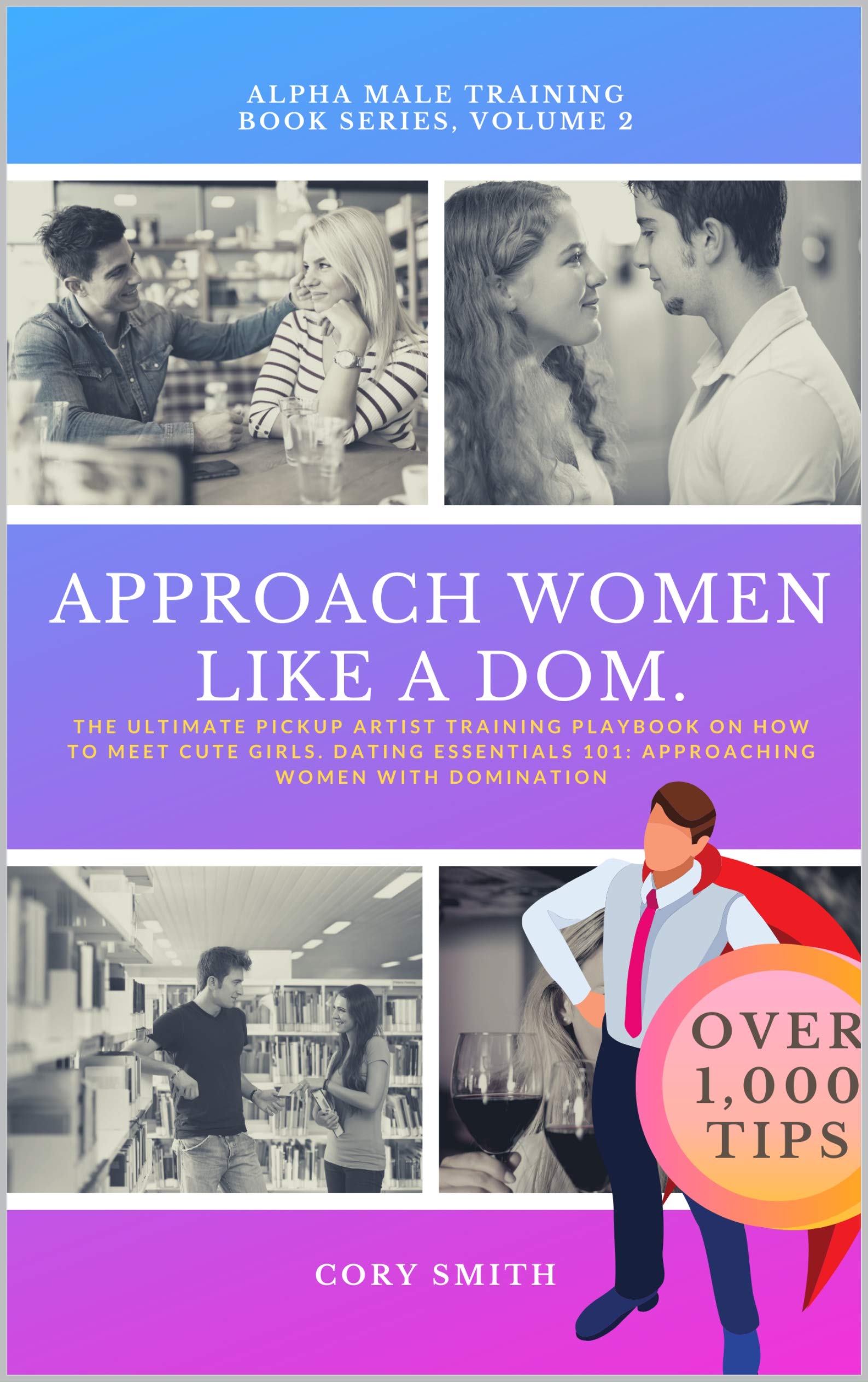 APPROACH WOMEN LIKE A DOM, The Ultimate Pickup Artist Training Playbook ...