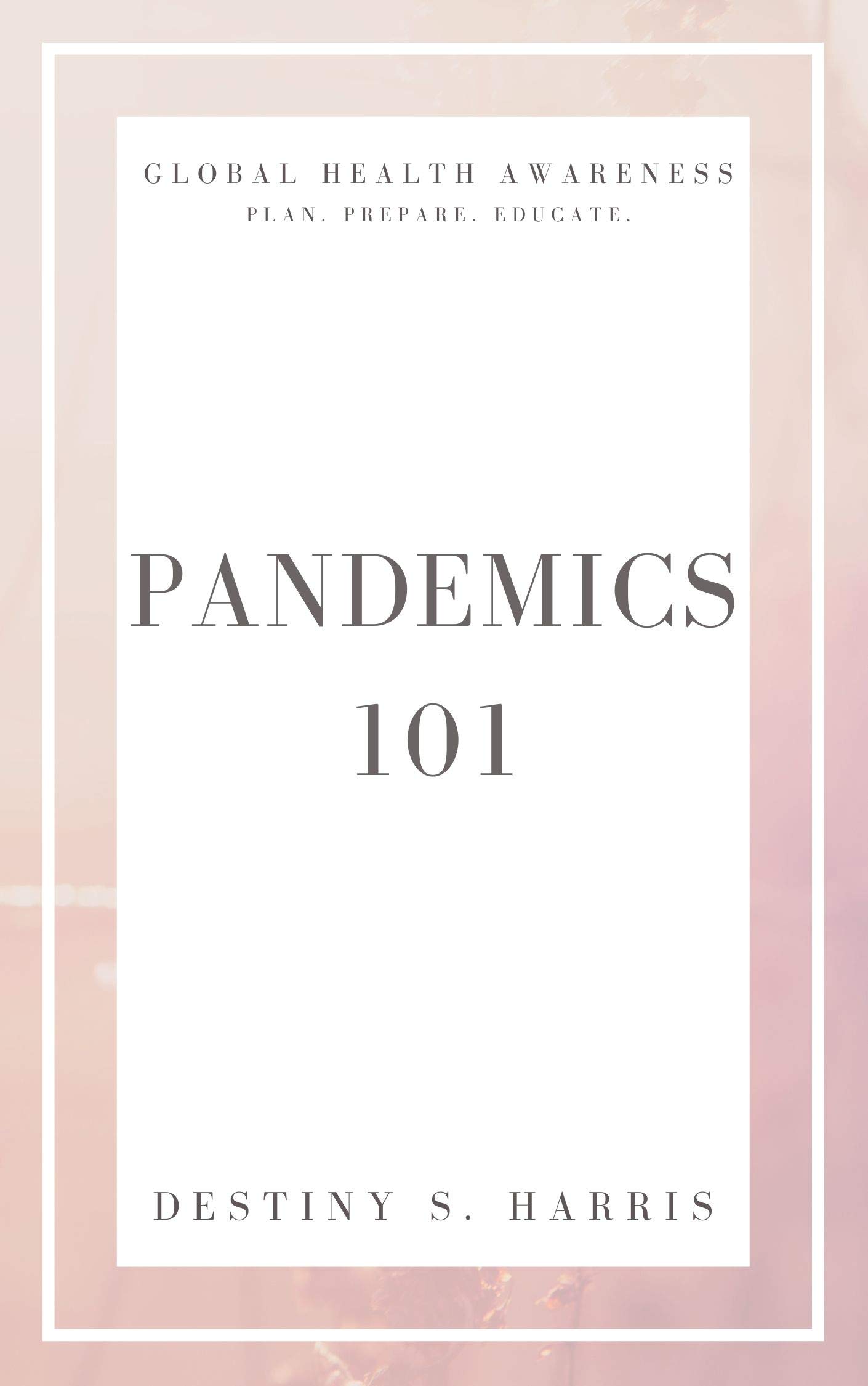 Pandemics 101 (Pandemics & Recessions Book 2) by Destiny S Harris ...