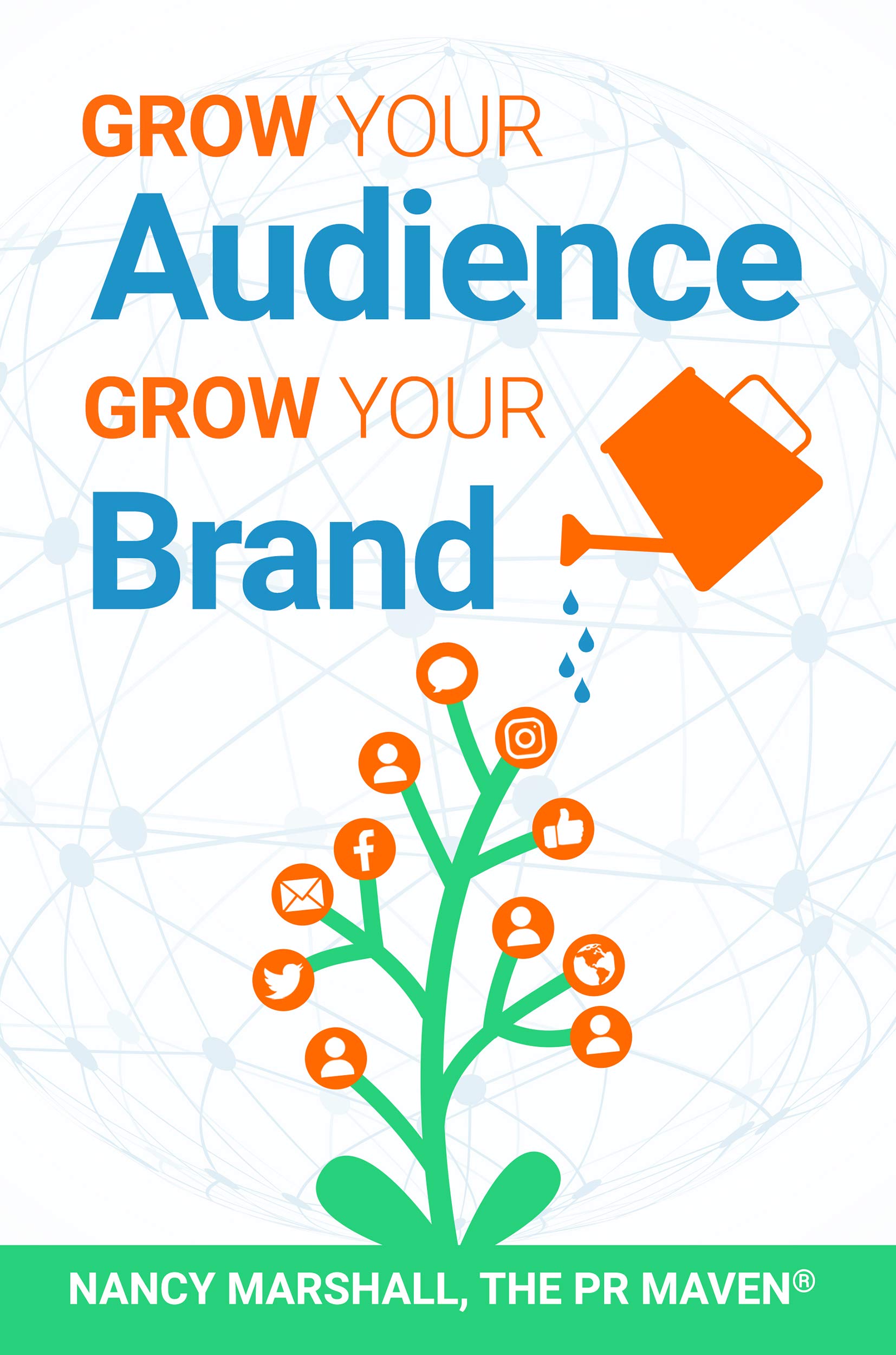 Grow Your Audience, Grow Your Brand by Nancy Marshall | Goodreads