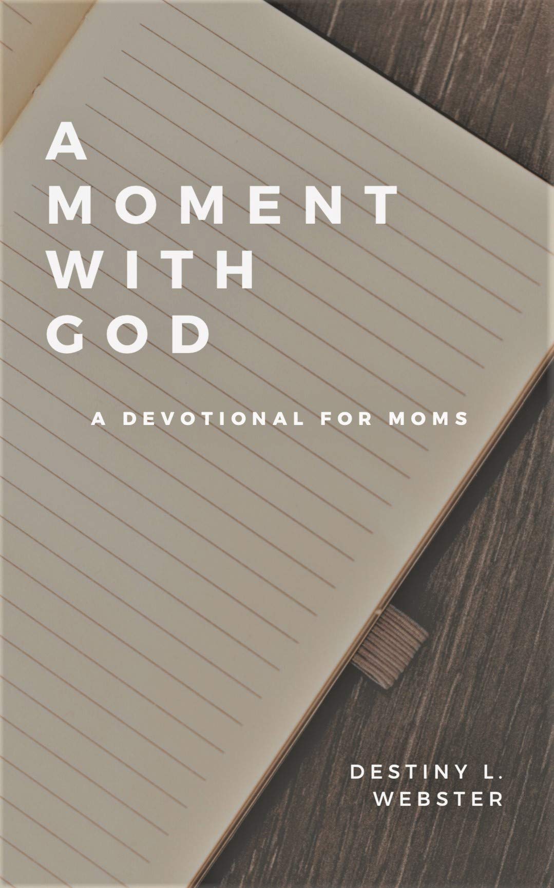 A Moment with God: A Devotional for Moms by Destiny Webster | Goodreads