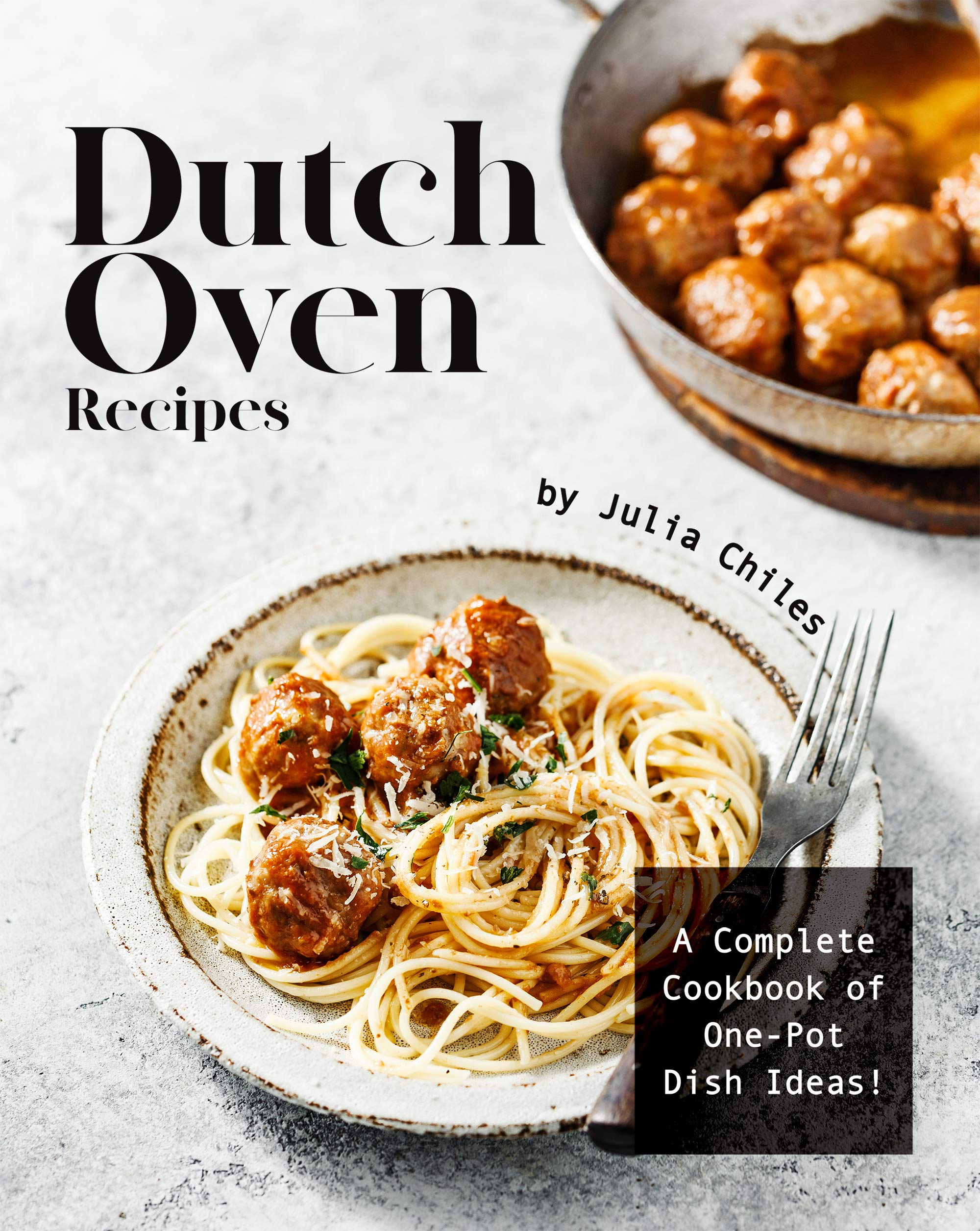 Dutch Oven Recipes: A Complete Cookbook of One-Pot Dish Ideas! by Julia ...