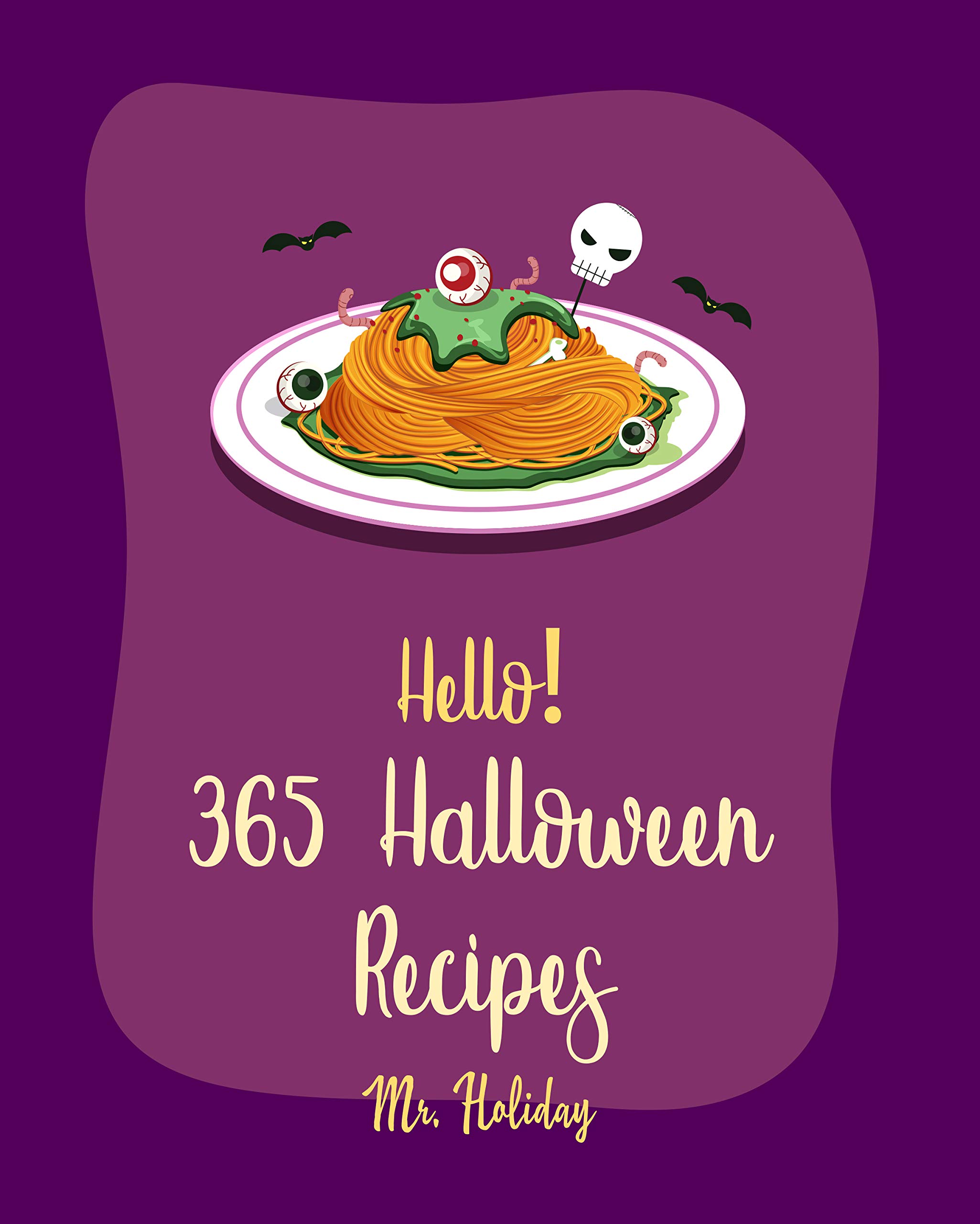Hello! 365 Halloween Recipes: Best Halloween Cookbook Ever For ...