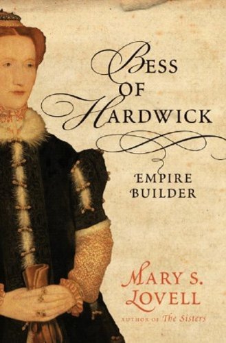 Bess of Hardwick: Empire Builder by Mary S. Lovell | Goodreads