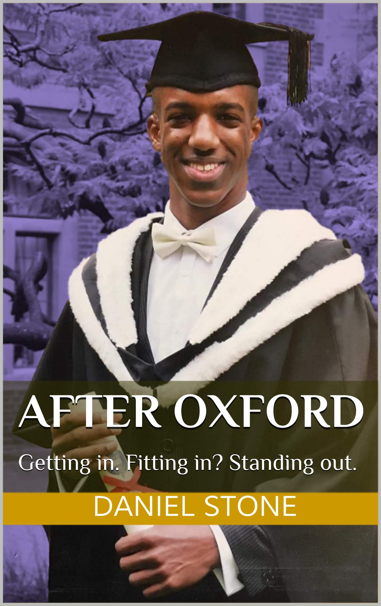 After Oxford: Getting in. Fitting in? Standing out. by Daniel Stone | Goodreads