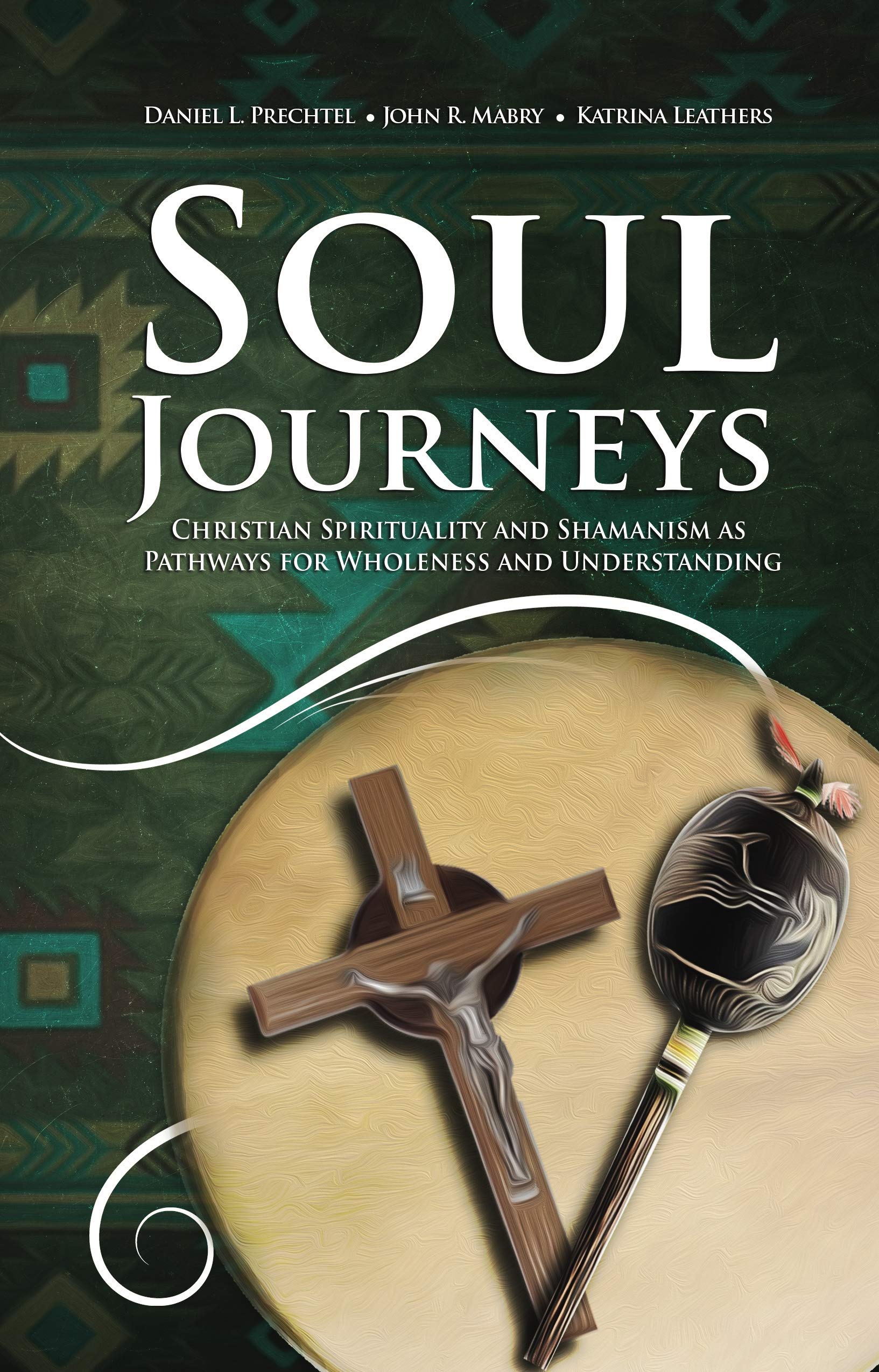 Soul Journeys: Christian Spirituality and Shamanism as Pathways for ...
