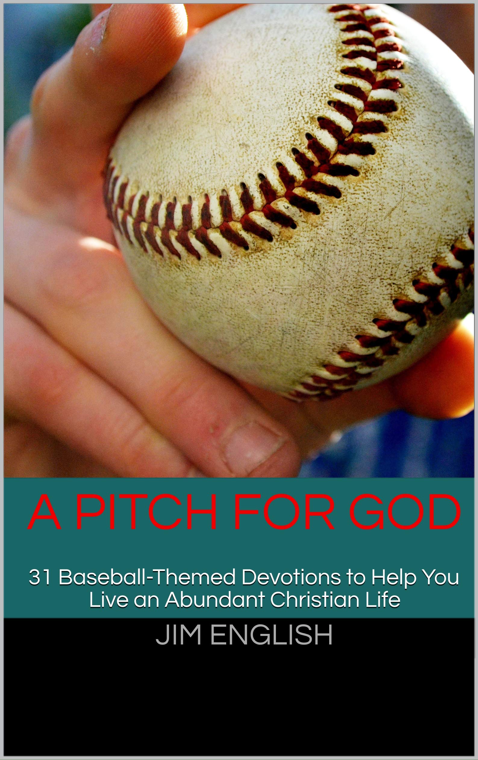 A Pitch for God: 31 Baseball-Themed Devotions to Help You Live an ...