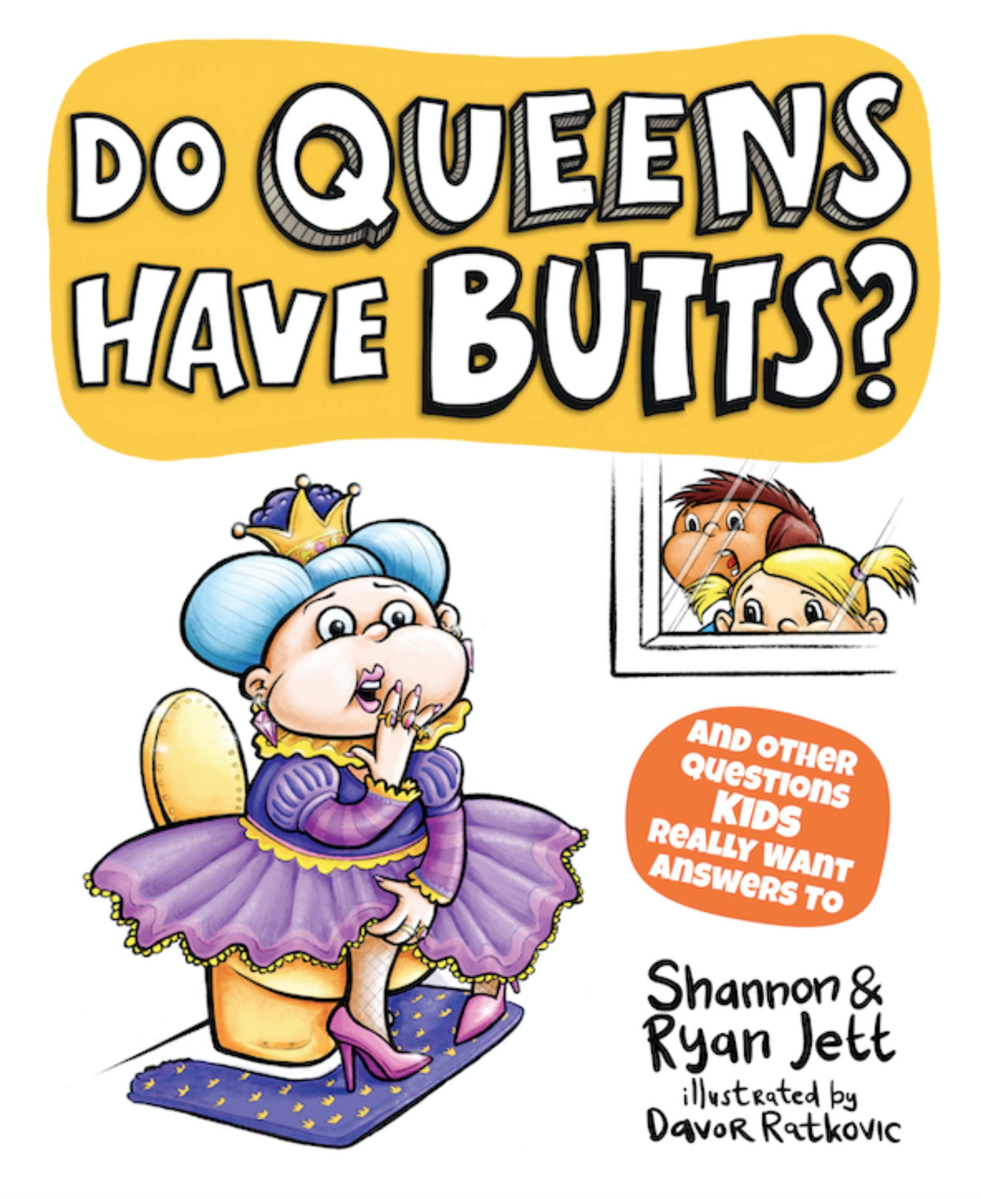 Do Queens Have Butts?: And Other Questions Kids Really Want Answers To ...