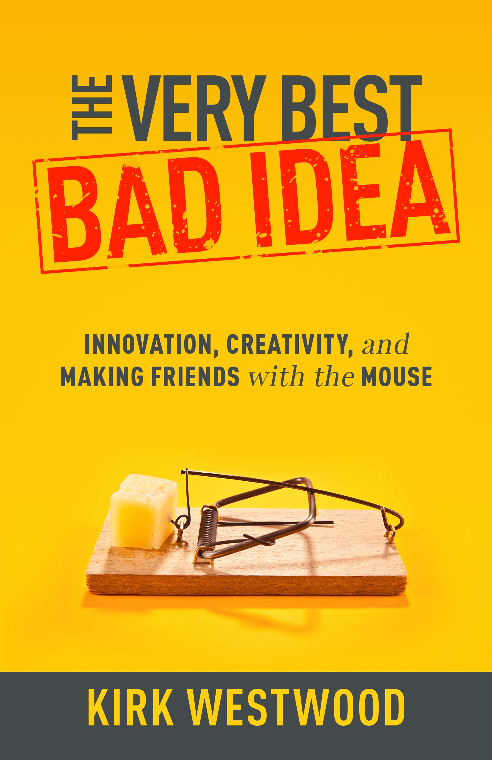 The Very Best Bad Idea: Innovation, Creativity, and Making Friends with ...