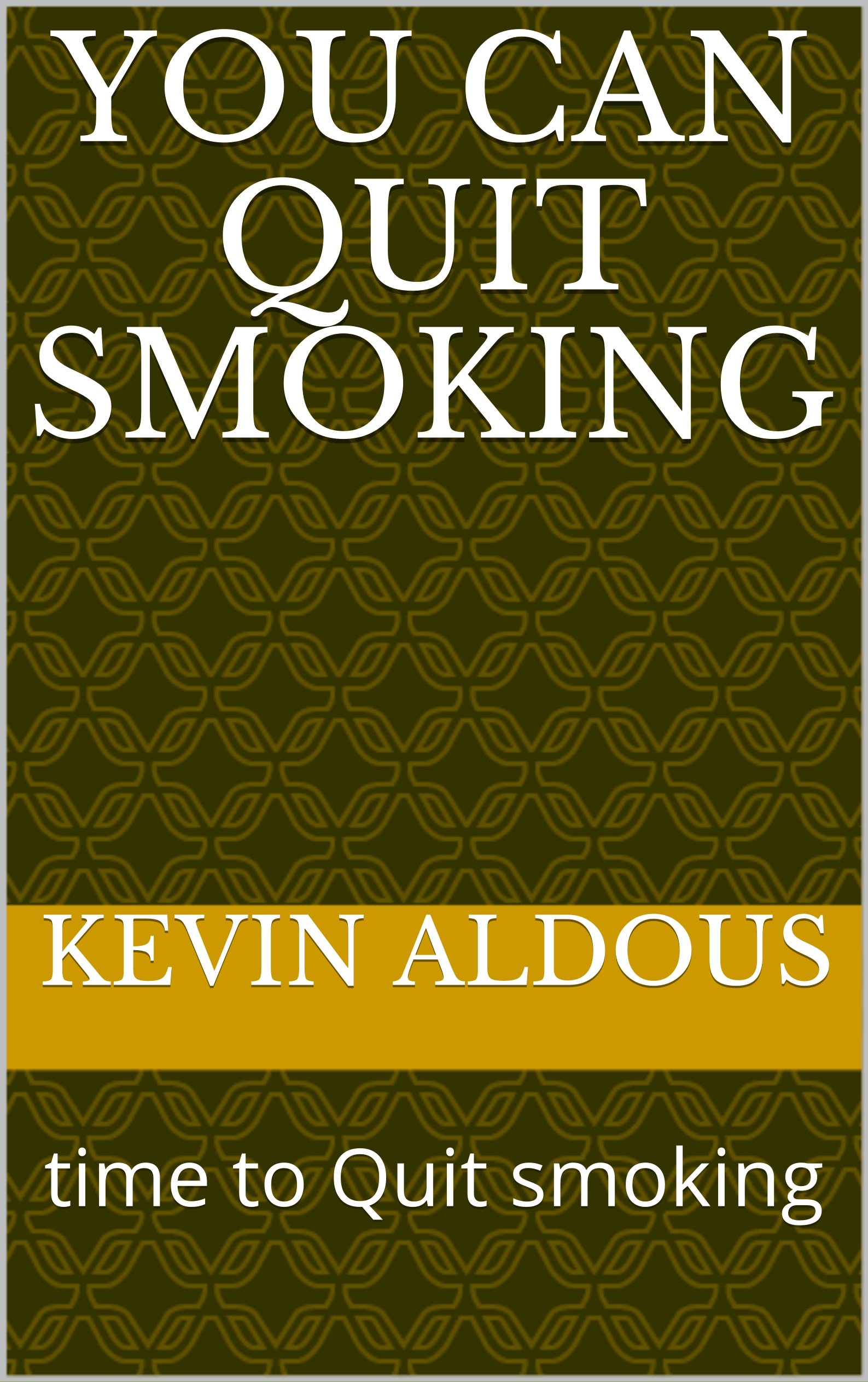 You Can Quit Smoking: time to Quit smoking by kevin aldous | Goodreads