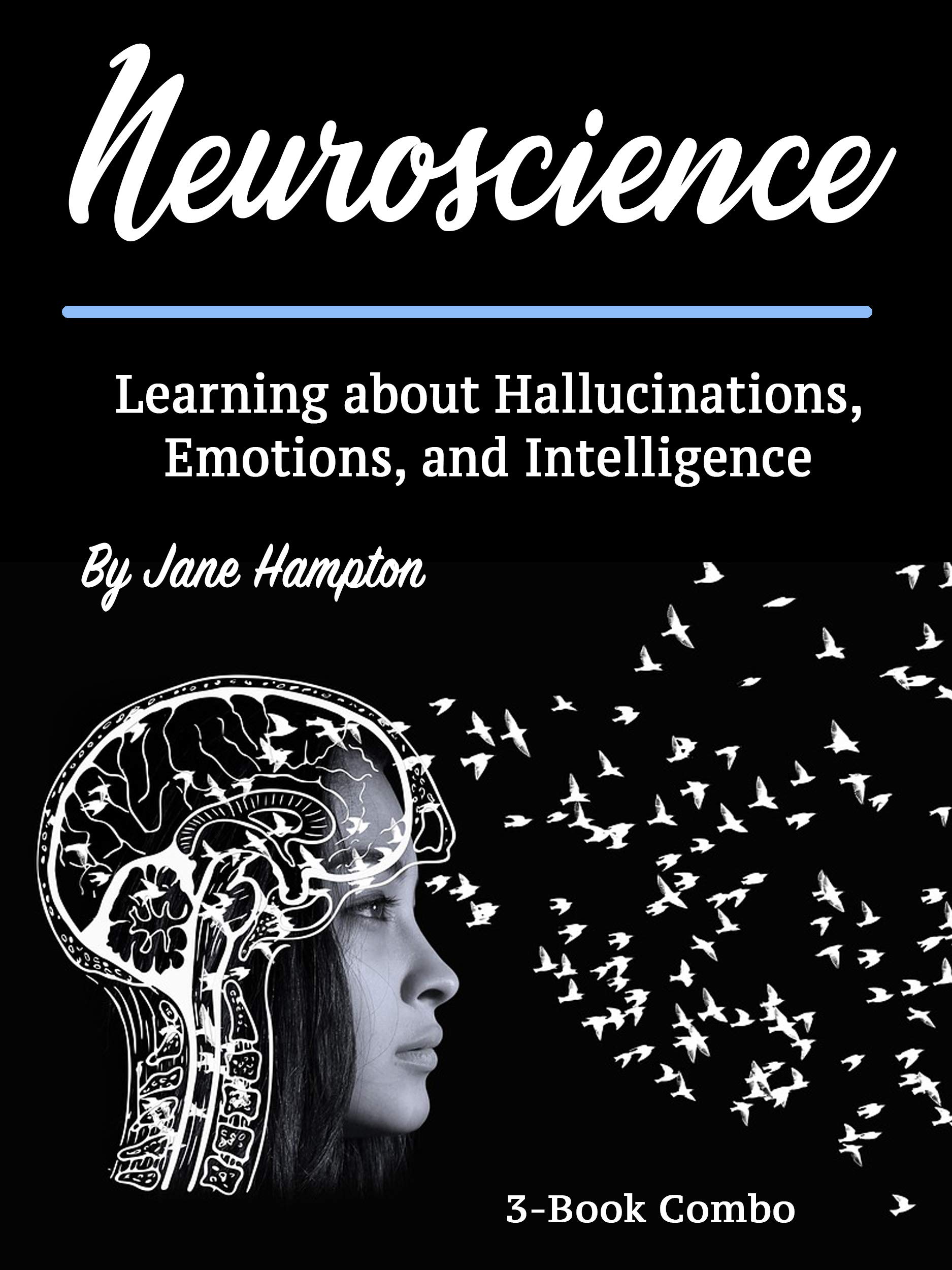 Neuroscience: Learning about Hallucinations, Emotions, and Intelligence ...