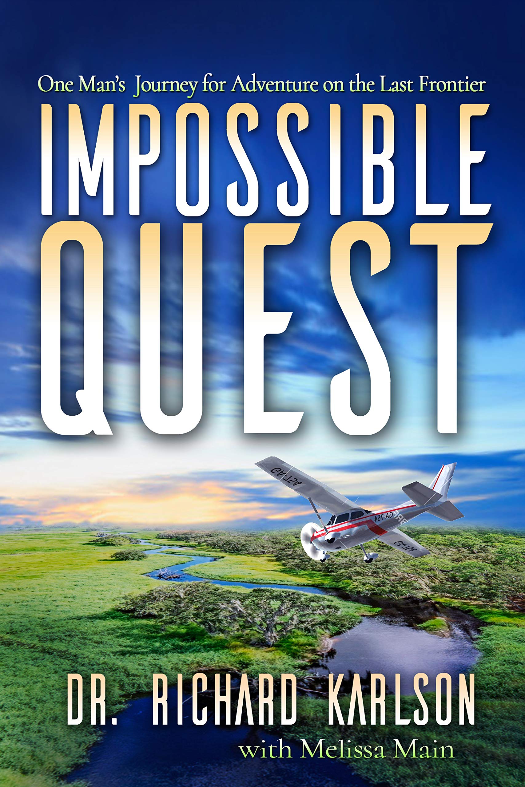 Impossible Quest: One Man's Journey for Adventure on the Last Frontier ...