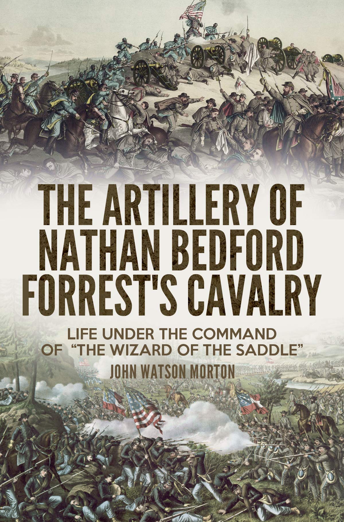 The Artillery of Nathan Bedford Forrest's Cavalry: "The Wizard of the ...