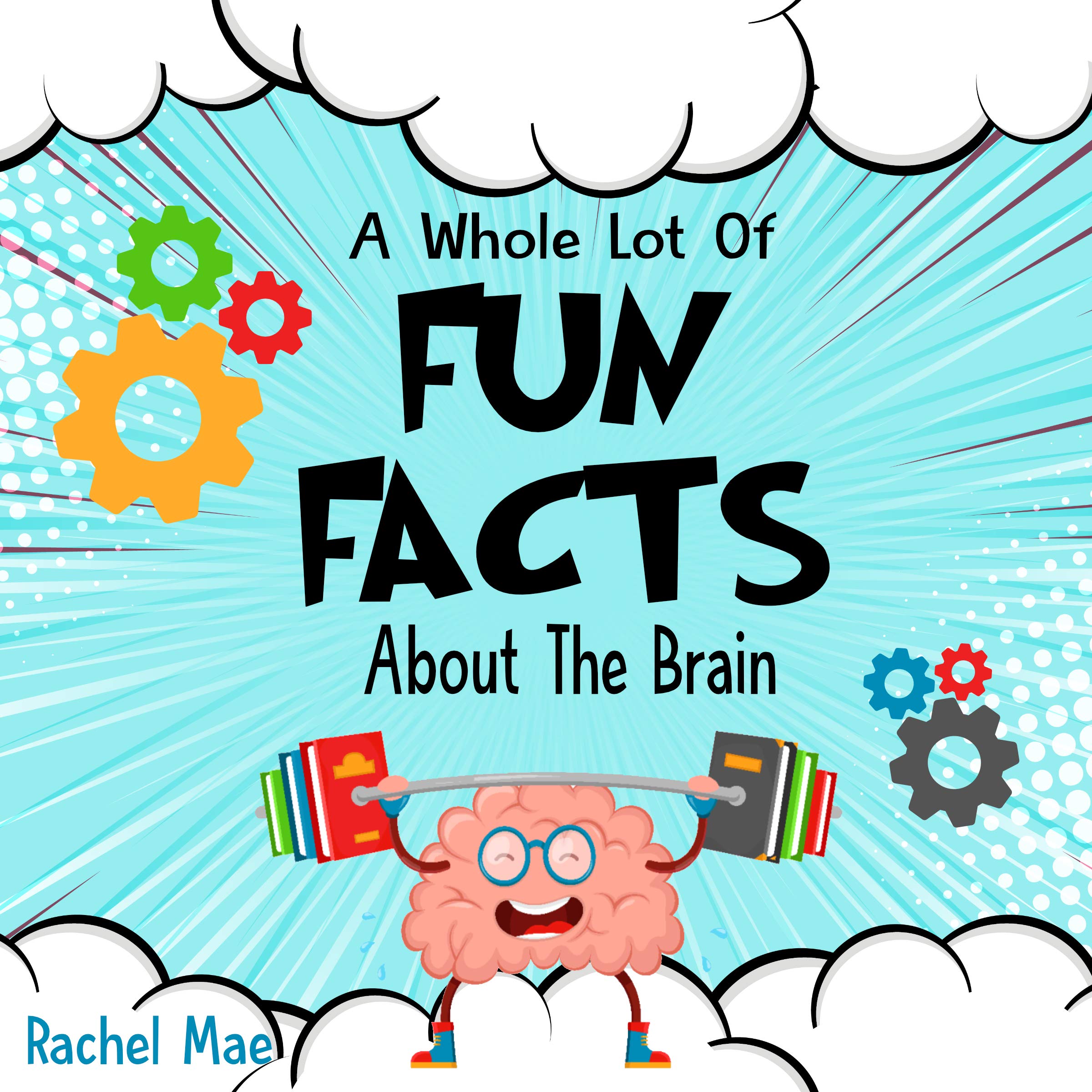 A Whole Lot Of Fun Facts About The Brain by Rachel Mae | Goodreads