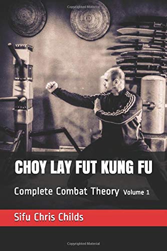 Choy Lay Fut Kung Fu: Complete Combat Theory: Volume 1 by Sifu Chris ...