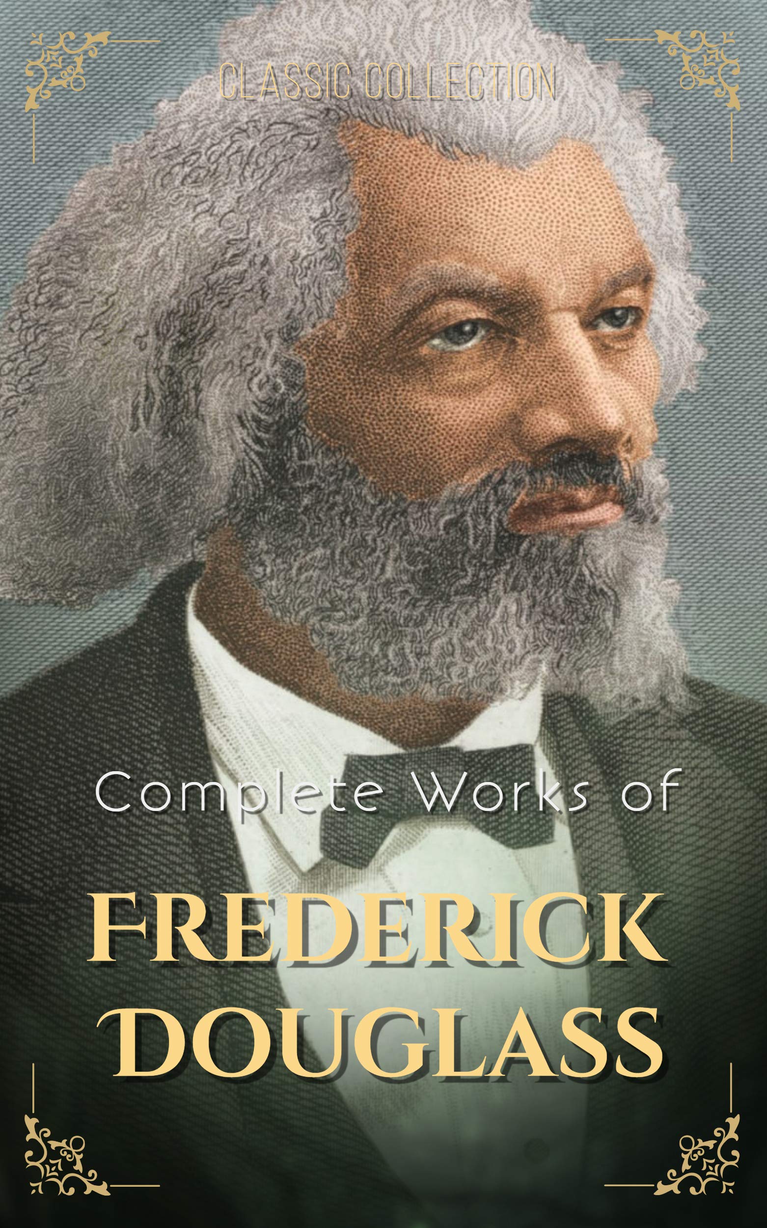 Complete Works of Frederick Douglass (Annotated): Collection Including ...