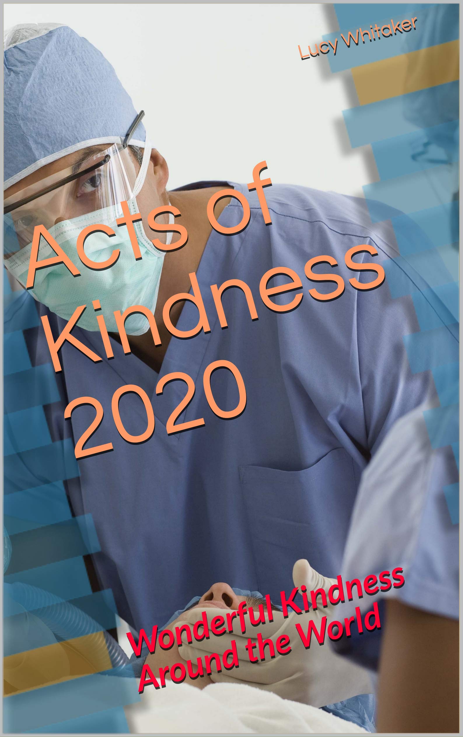 Acts of Kindness 2020 : Wonderful Kindness Around the World by Lucy ...