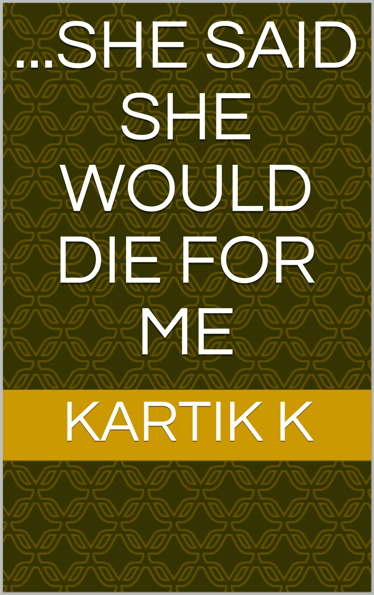 ...she said she would die for me by Kartik K | Goodreads