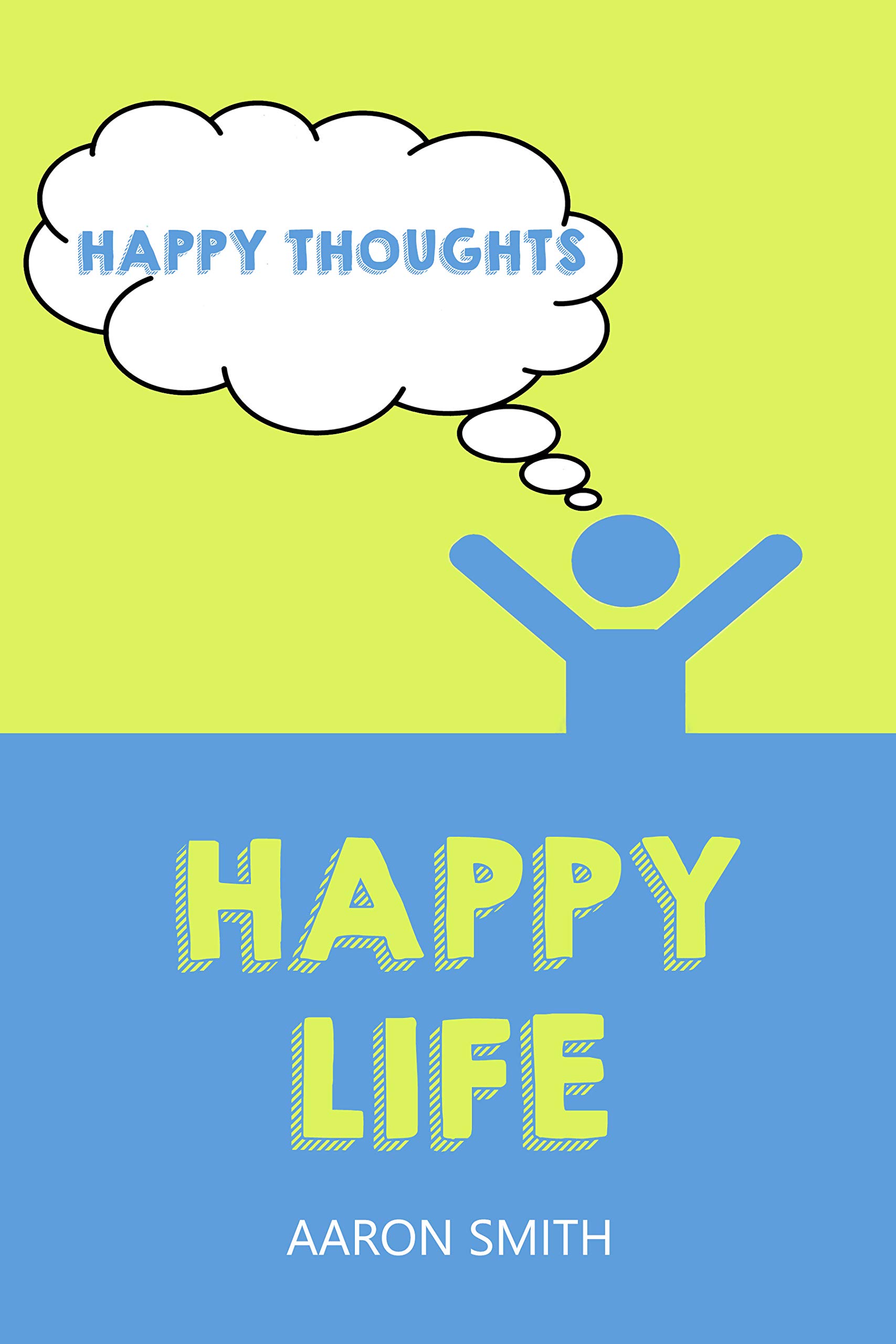 Happy Thoughts Happy Life by Aaron Smith | Goodreads