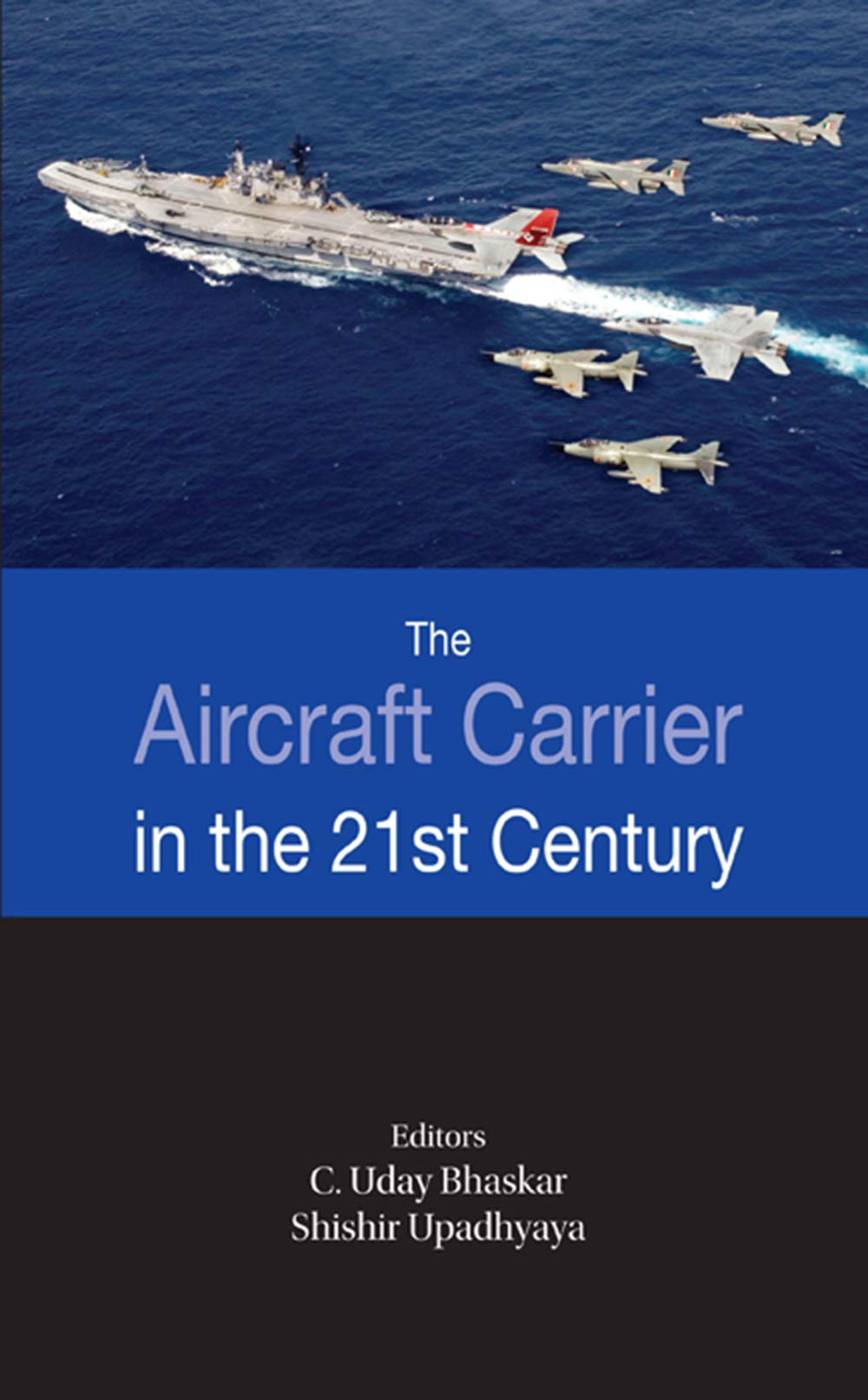 The Aircraft Carrier in the 21st Century by C. Uday Bhaskar | Goodreads