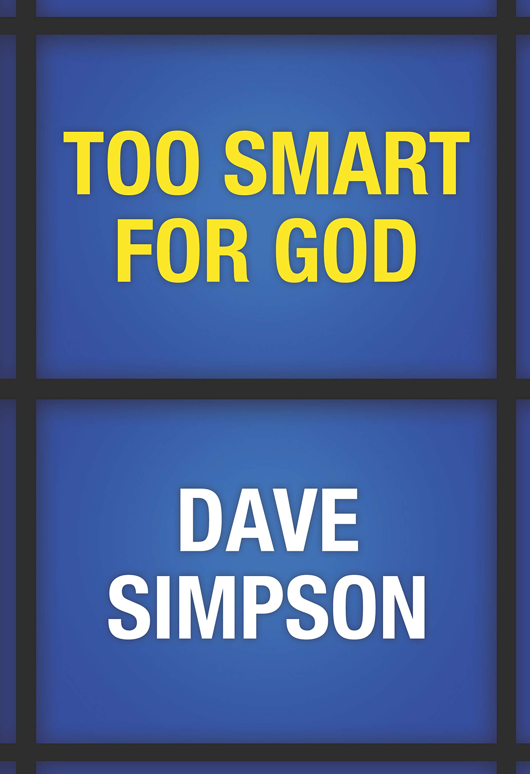 Too Smart for God by Dave Simpson | Goodreads
